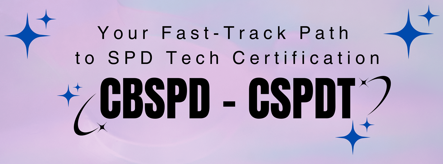 CBSPD-CSPDT- Your Fast-Track Path to SPD Tech Certification