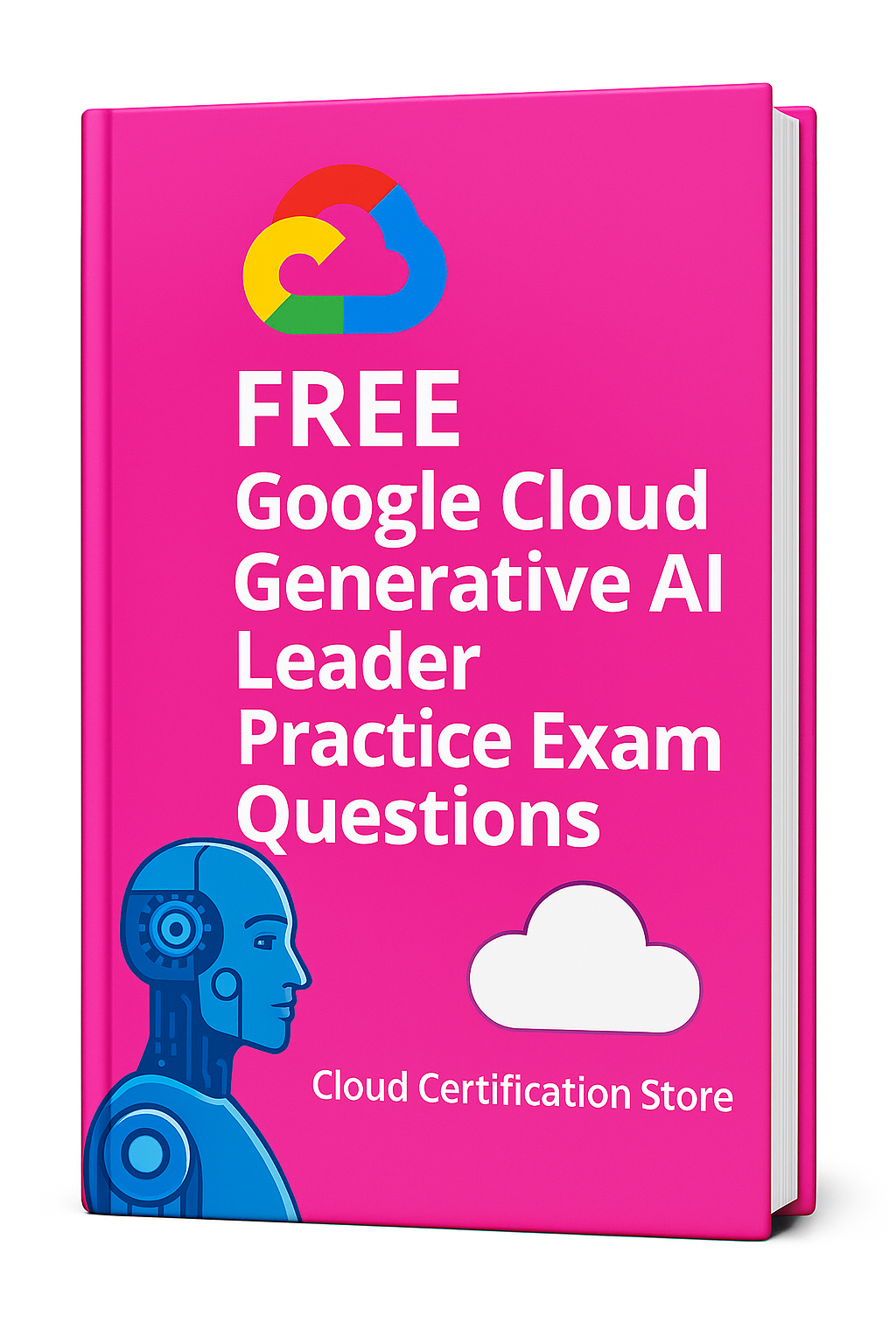 Free Practice Questions for the Google Cloud Generative AI Leader Exam
