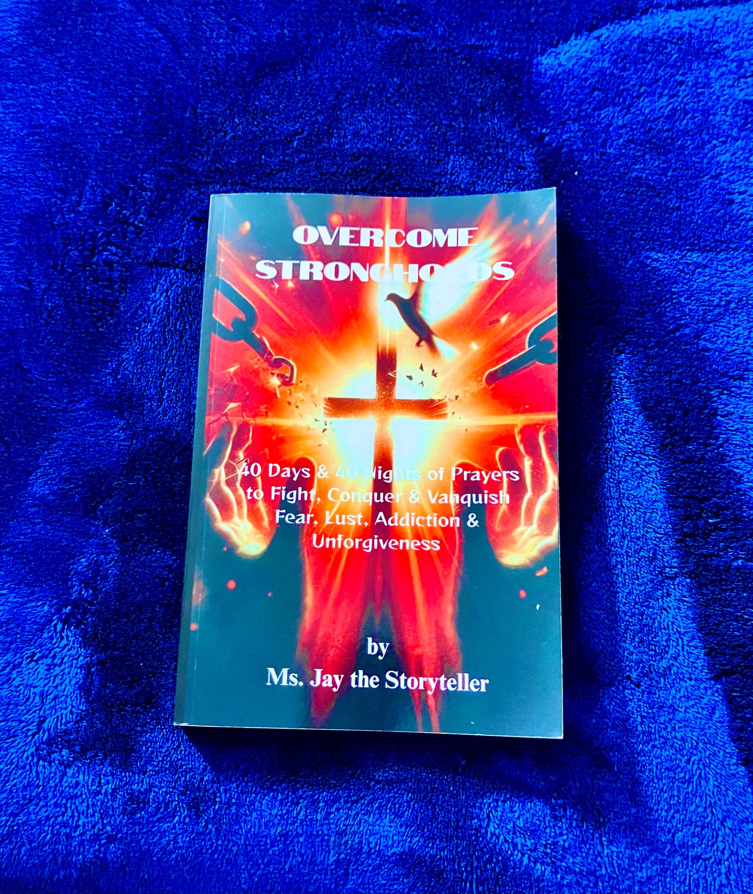 Overcome Strongholds: 40 Days & 40 Nights of Prayers to Fight, Conquer ...