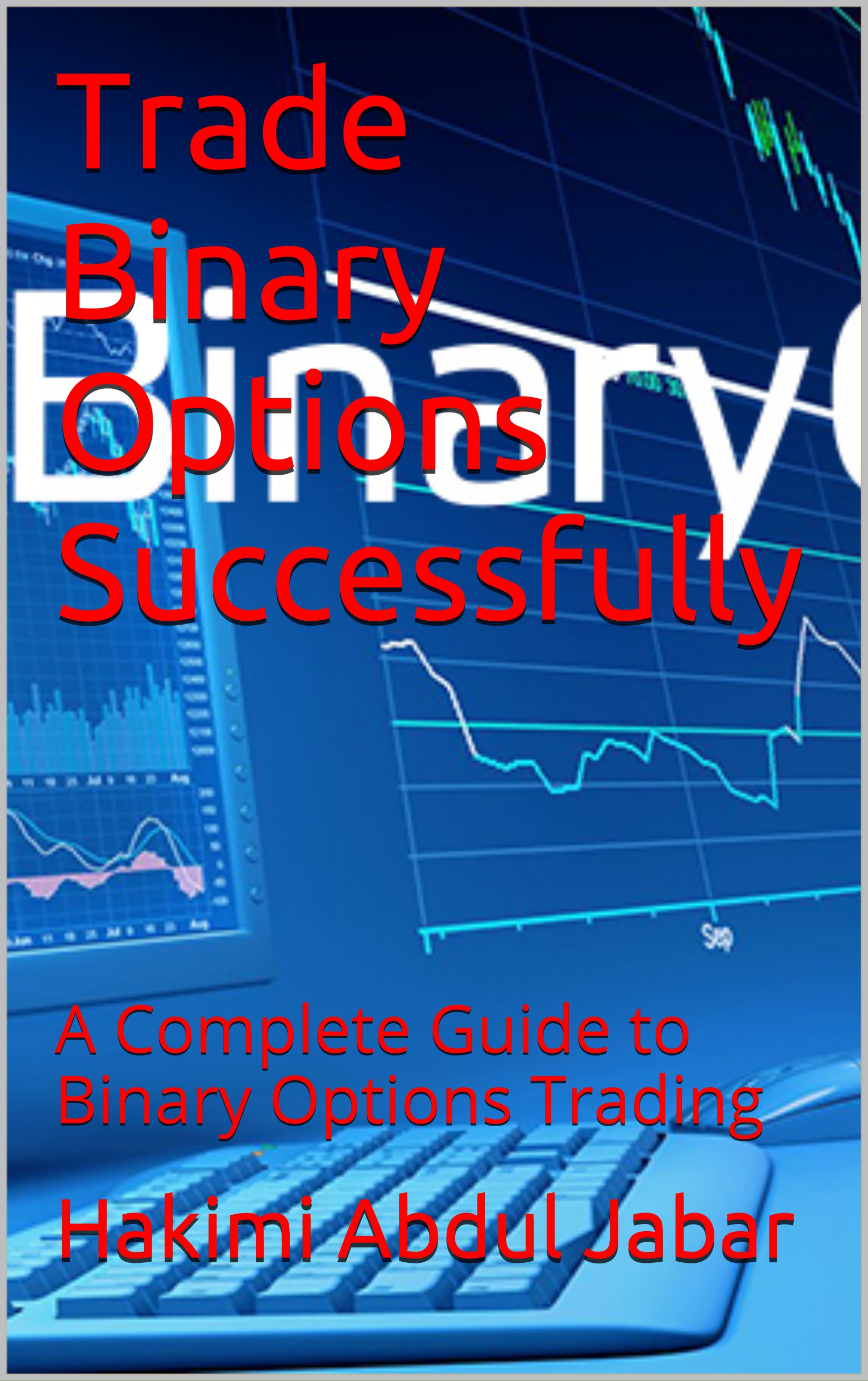 Trade Binary Options Successfully : A Complete Guide to Binary Options ...