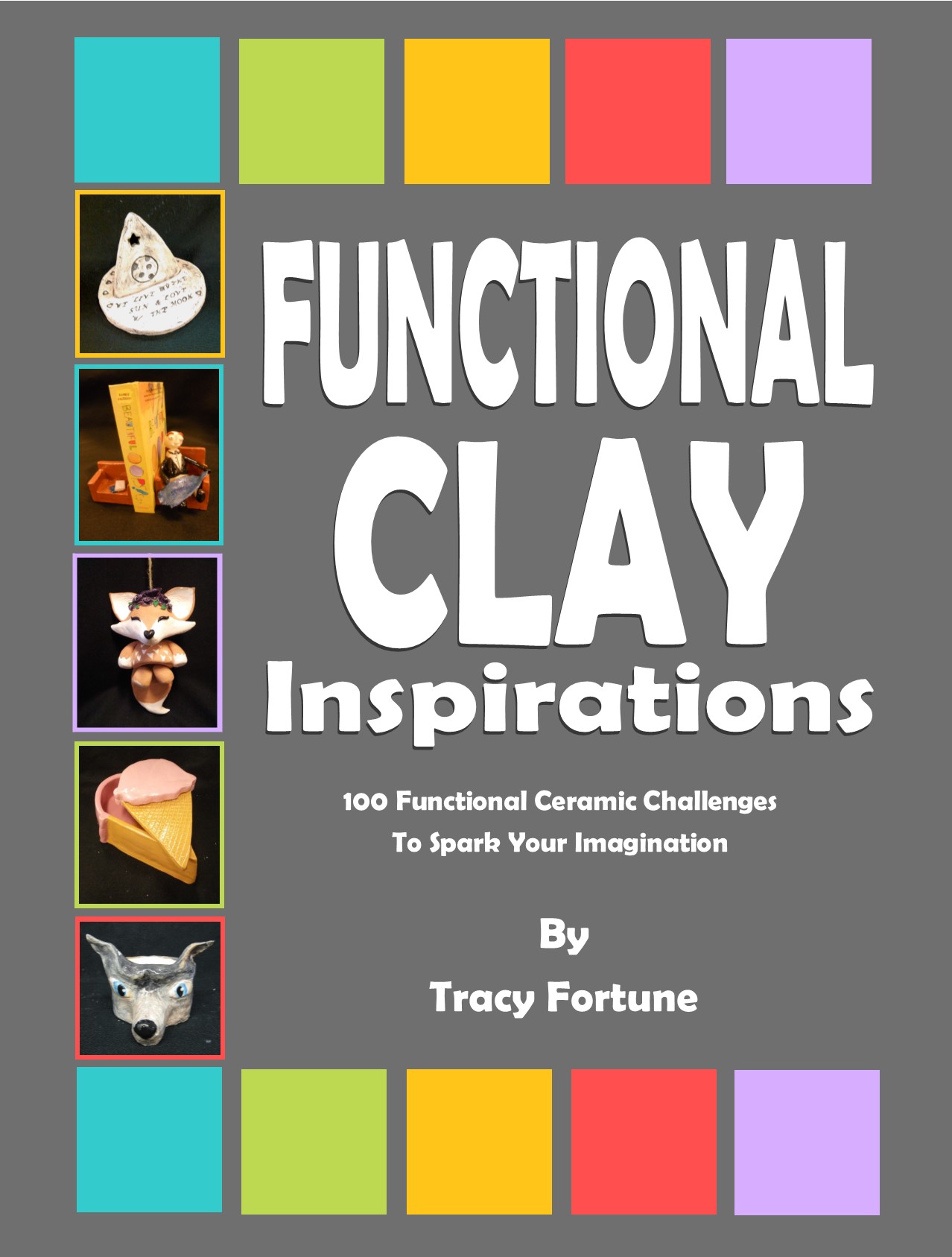FUNCTIONAL CLAY INSPIRATIONS: 100 Functional Ceramic Challenges to ...