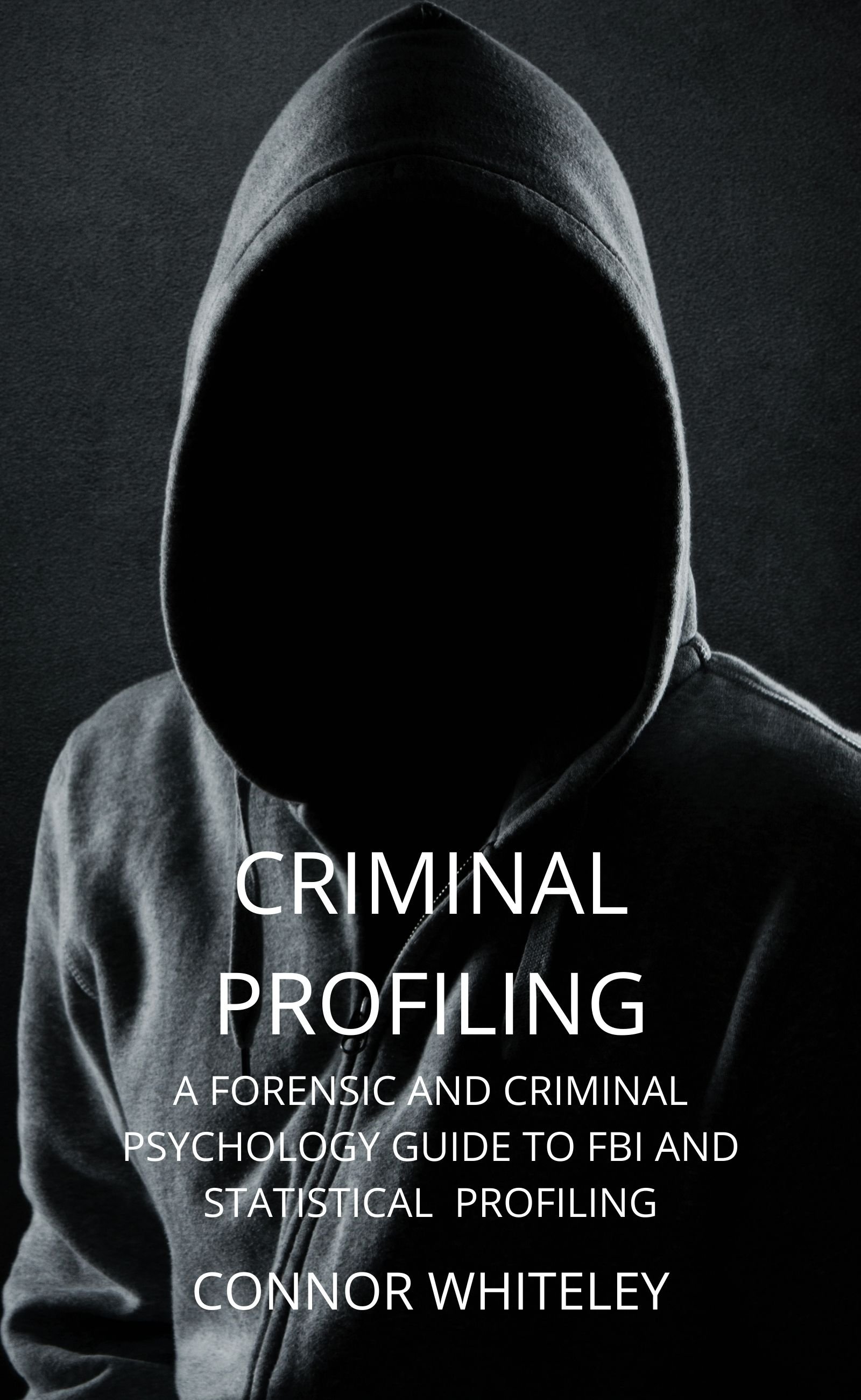 Criminal Profiling: A Forensic Psychology Guide to FBI and Statistical ...