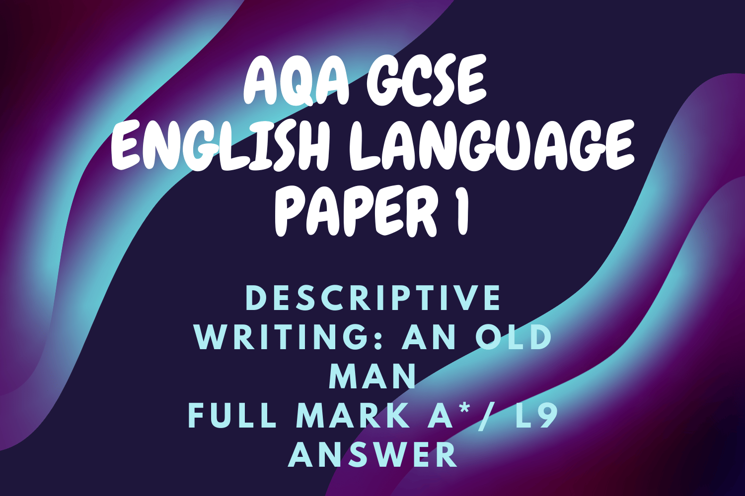 AQA English Language Paper 1: Descriptive Writing Full Mark A*/L9 ...