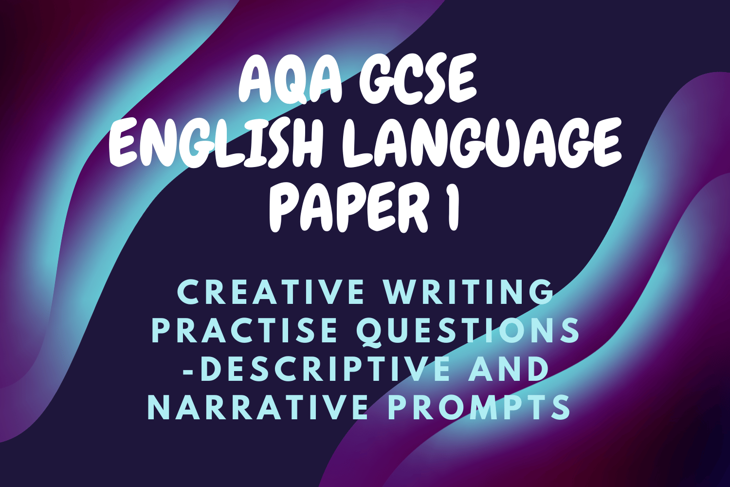 AQA English Language Paper 1: Creative Writing Practise Questions ...