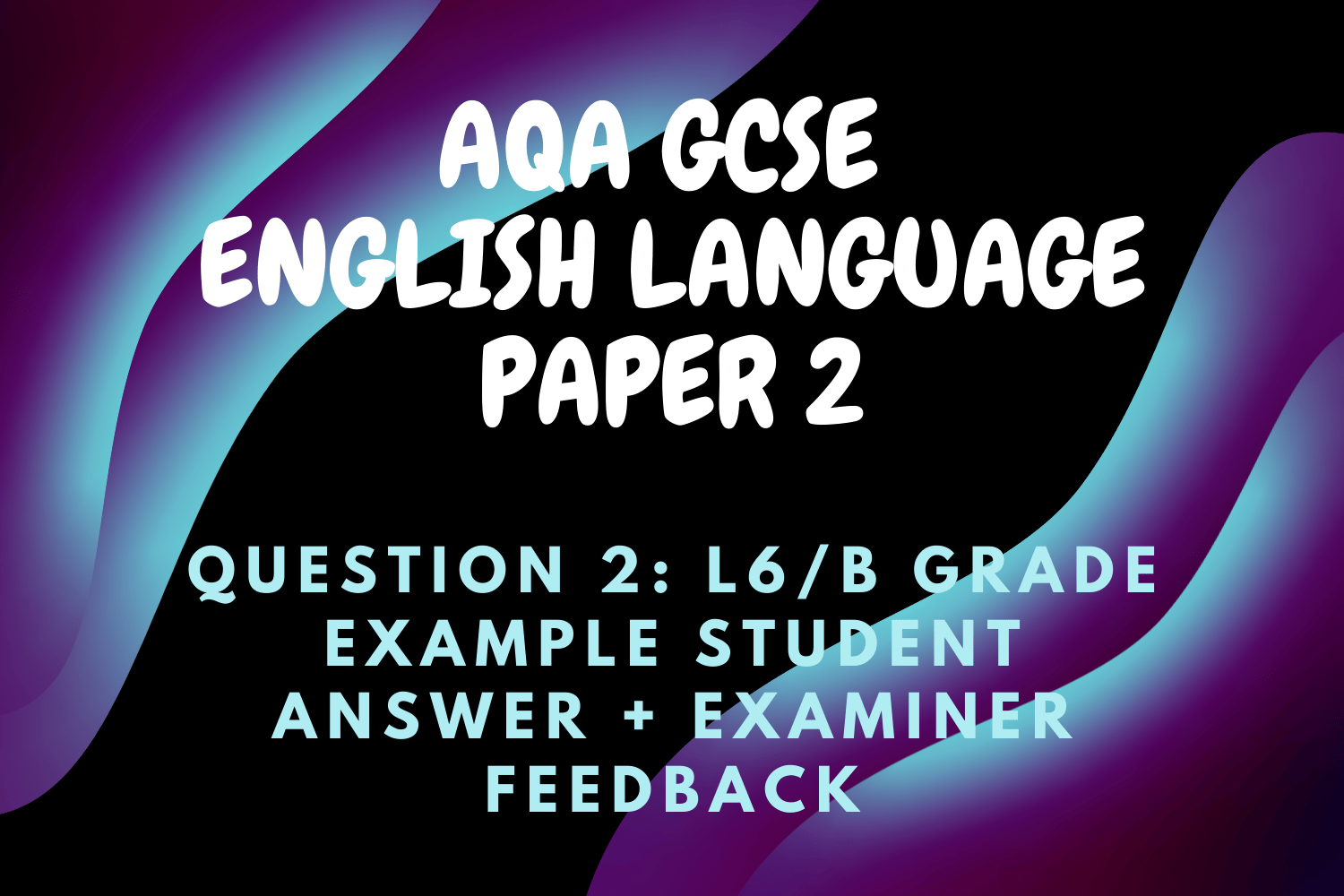 English Language Paper 2: Question 2, L6/B Grade Example Student Answer ...