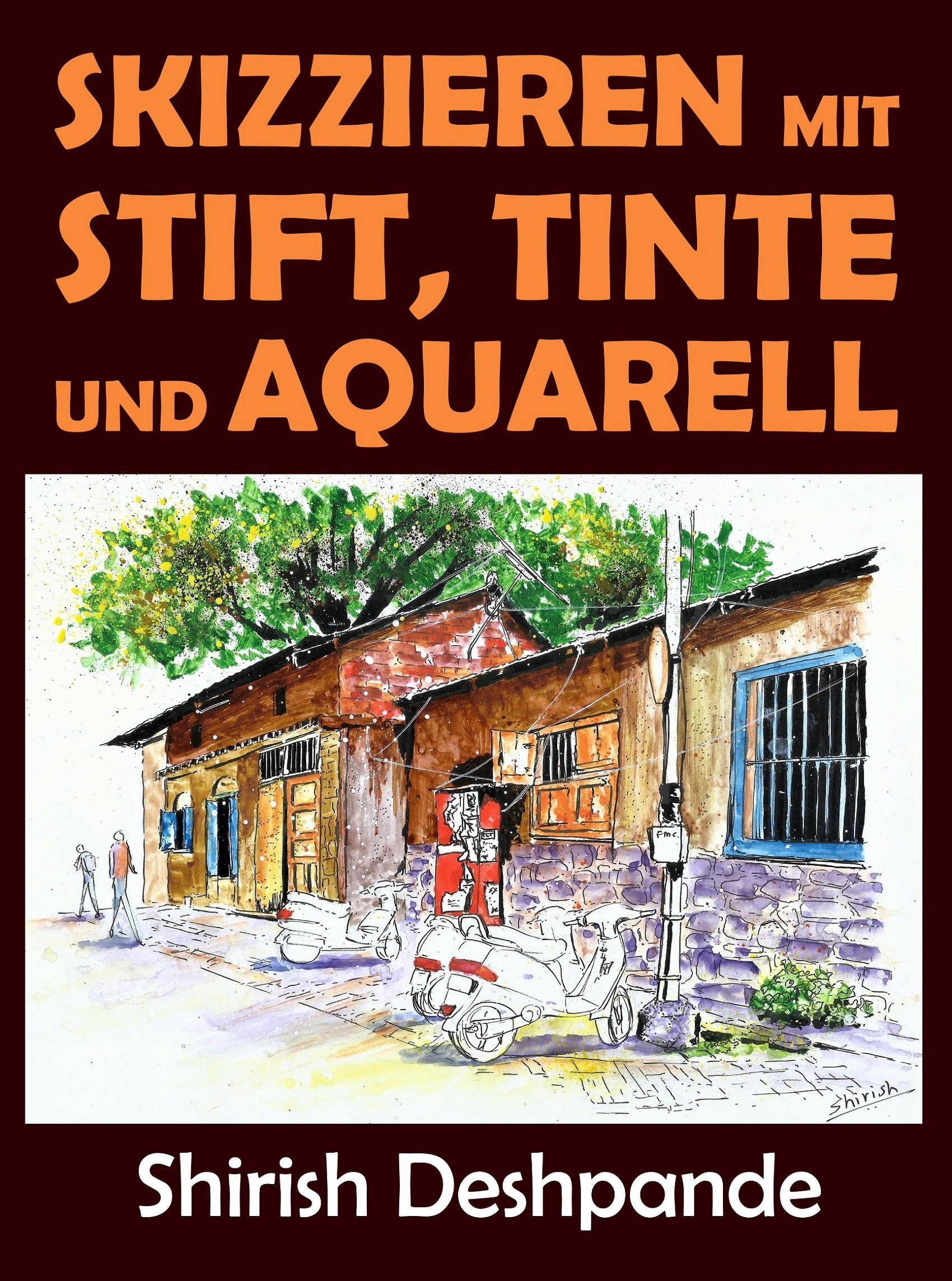 Skizzieren mit Stift, Tinte und Aquarell: Lerne das Zeichnen und Malen ...