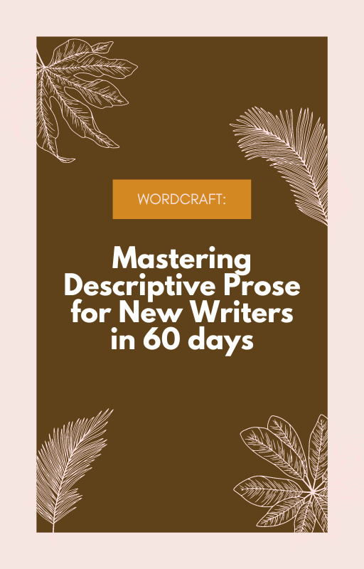 Wordcraft: Mastering Descriptive Prose for New Writers in 60 days - Payhip