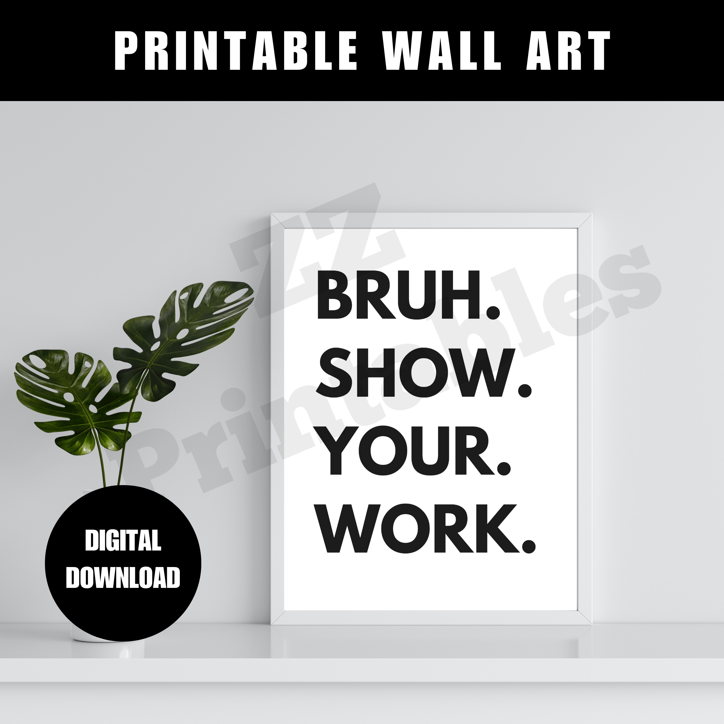 Bruh Show Your Work Print Math School Teacher Classroom Student Poster ...
