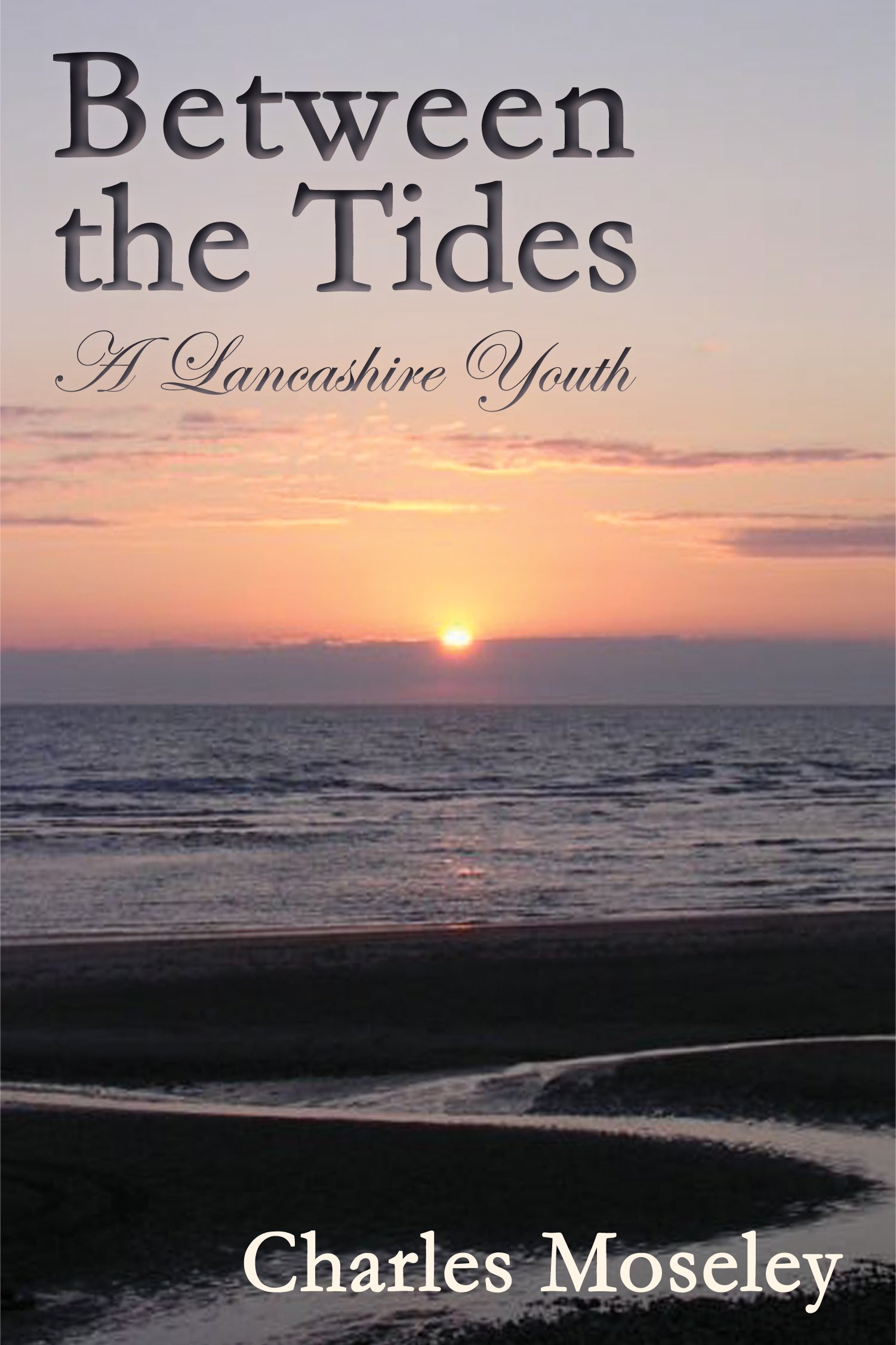 Between The Tides: A Lancashire Youth by Charles Moseley [Paperback] - Payhip