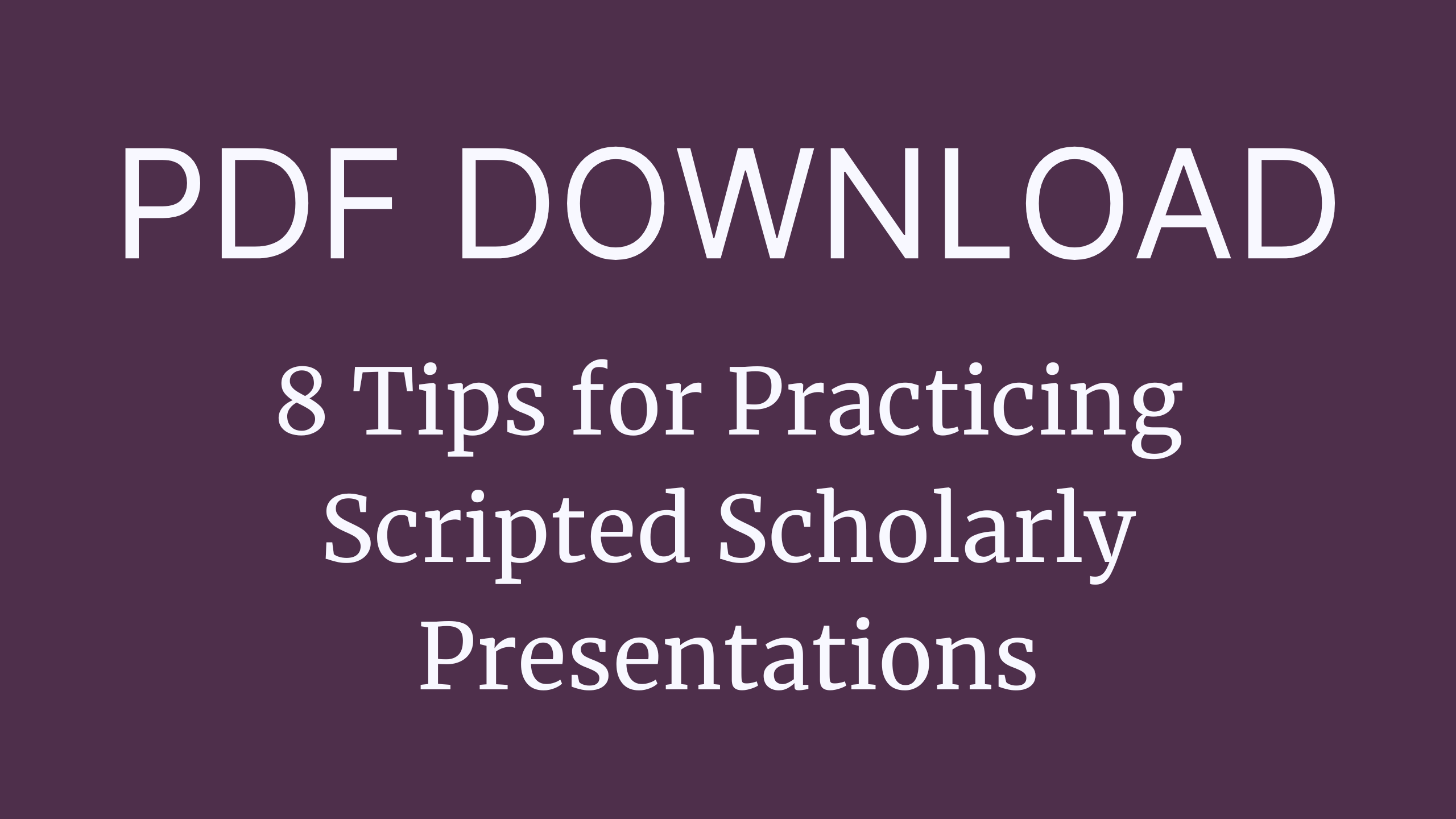 8 Tips for Practicing Scripted Scholarly Presentations