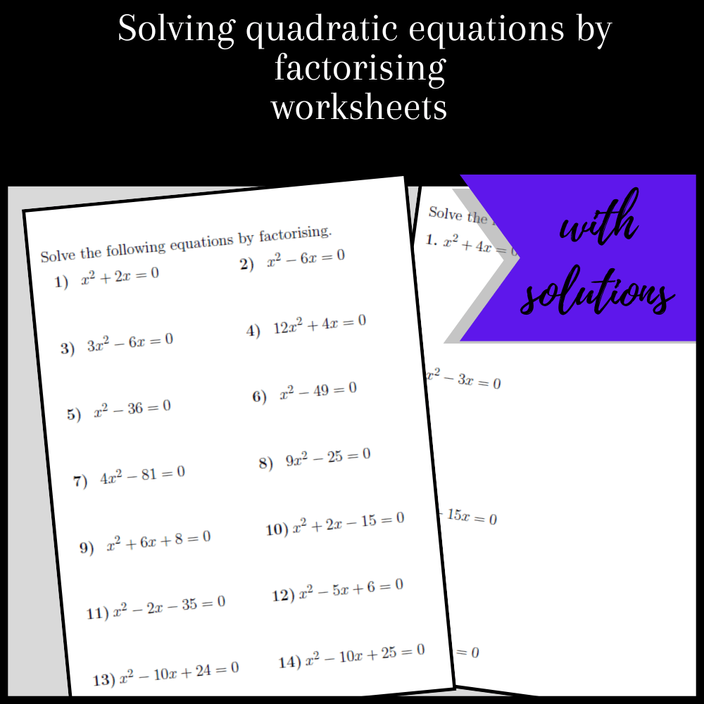 Solving quadratic equations by factorising worksheets (with solutions)