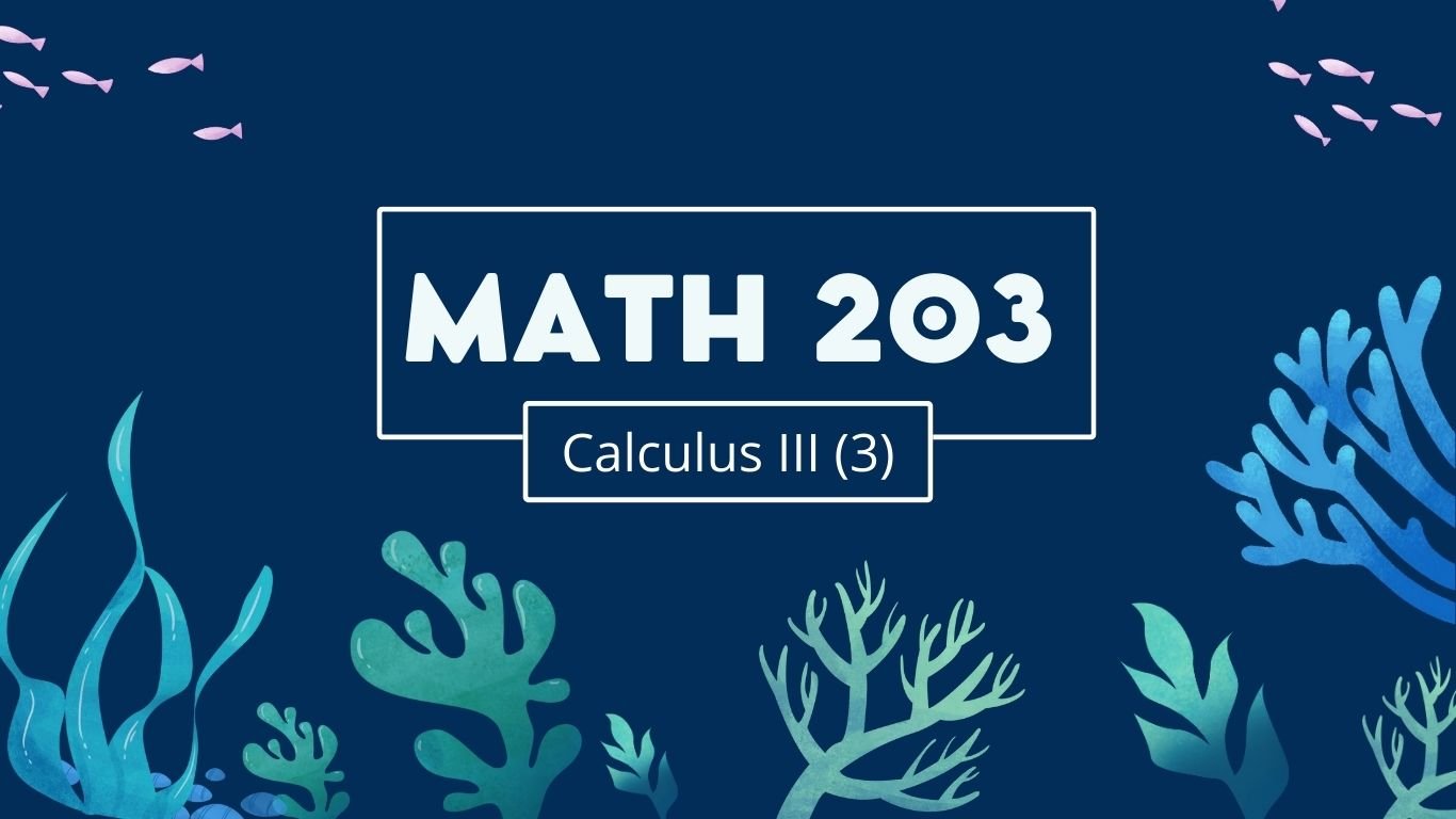 Math 203 – Calculus III (3)