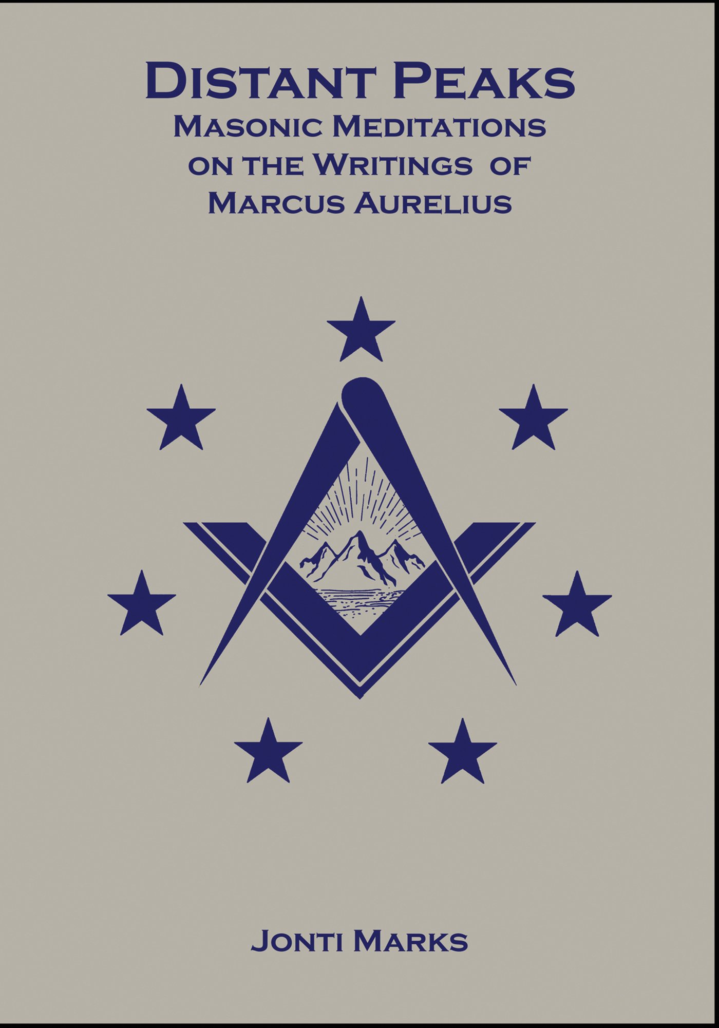 Distant Peaks: Masonic Meditations on the Writings of Marcus Aurelius ...