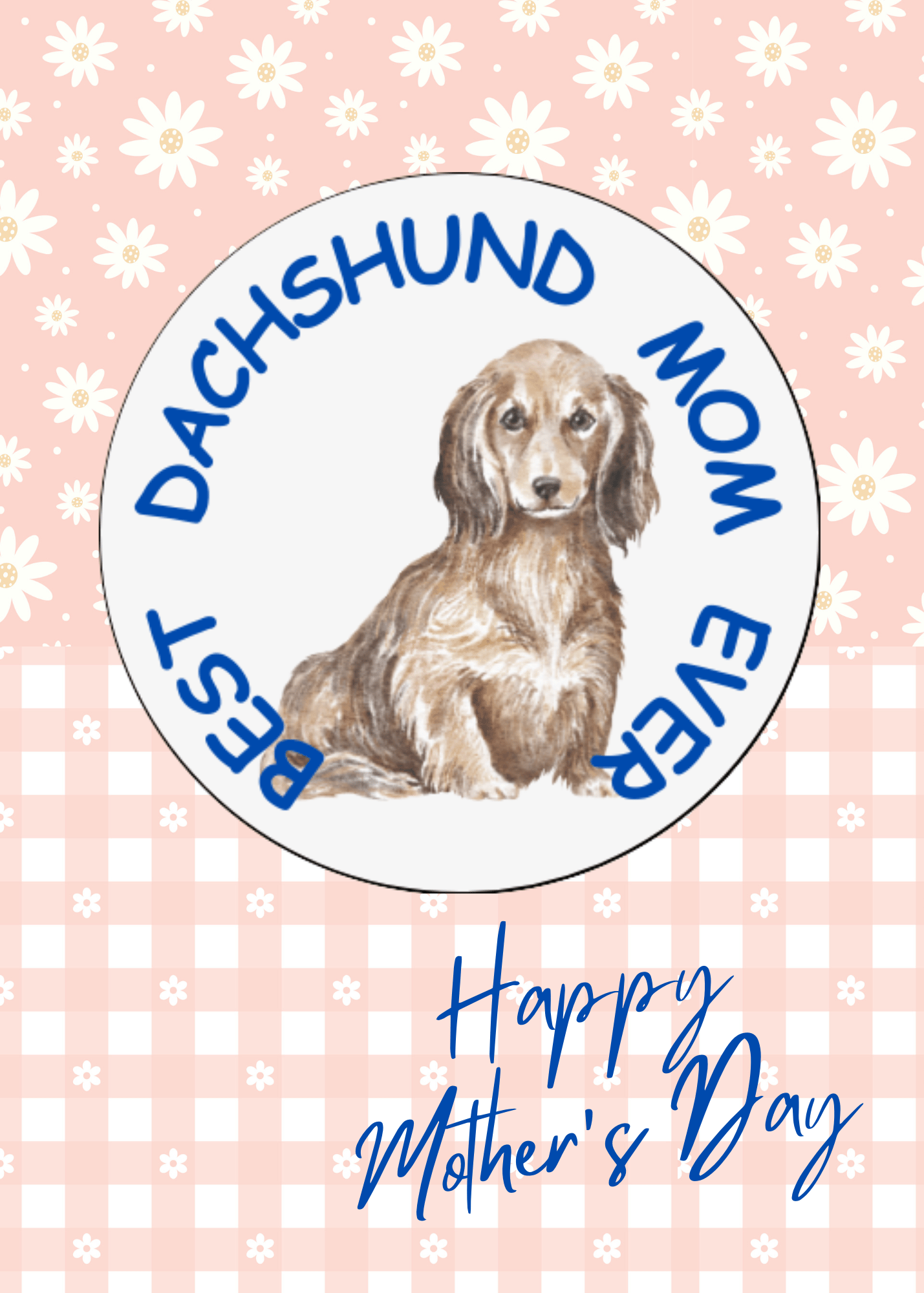 DACHSHUND (L/C); BEST DACHSHUND MOM EVER Printable Mothers Day Card ...