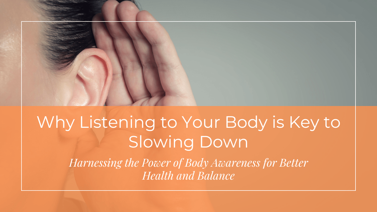 Why Listening to Your Body is Key to Slowing Down