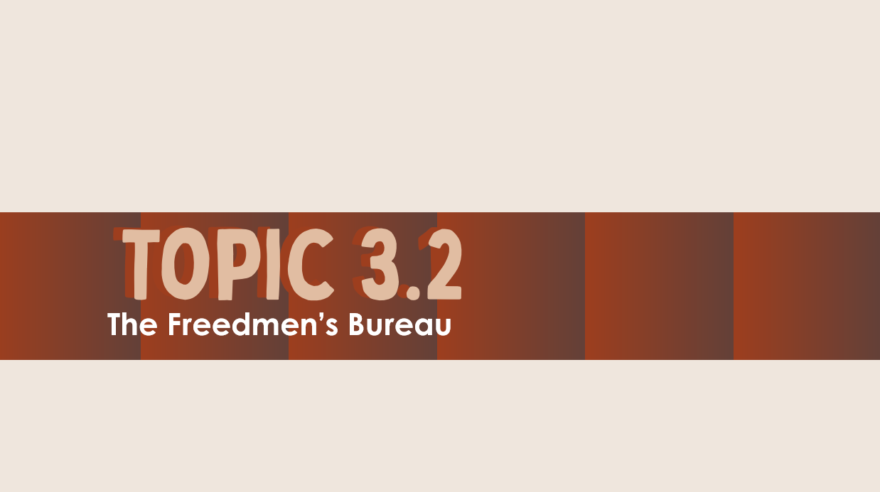 AP African American Studies [POWERPOINT]- Topic 3.2: The Freedmen's ...