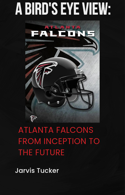 A BIRD'S EYE VIEW: ATLANTA FALCONS FROM INCEPTION TO THE FUTURE - Payhip