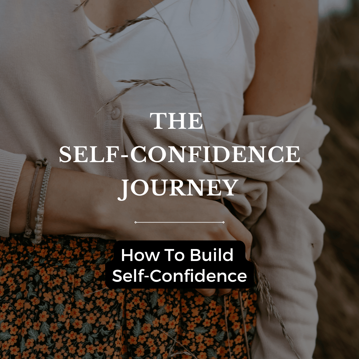 The Self-Confidence Journey: How To Build Self-Confidence