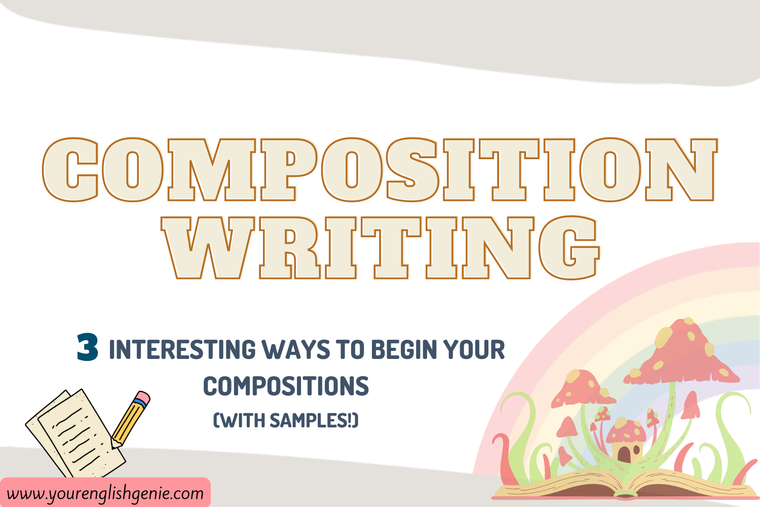 PSLE Compo Writing: 3 Interesting Ways to Begin Your Compositions ...