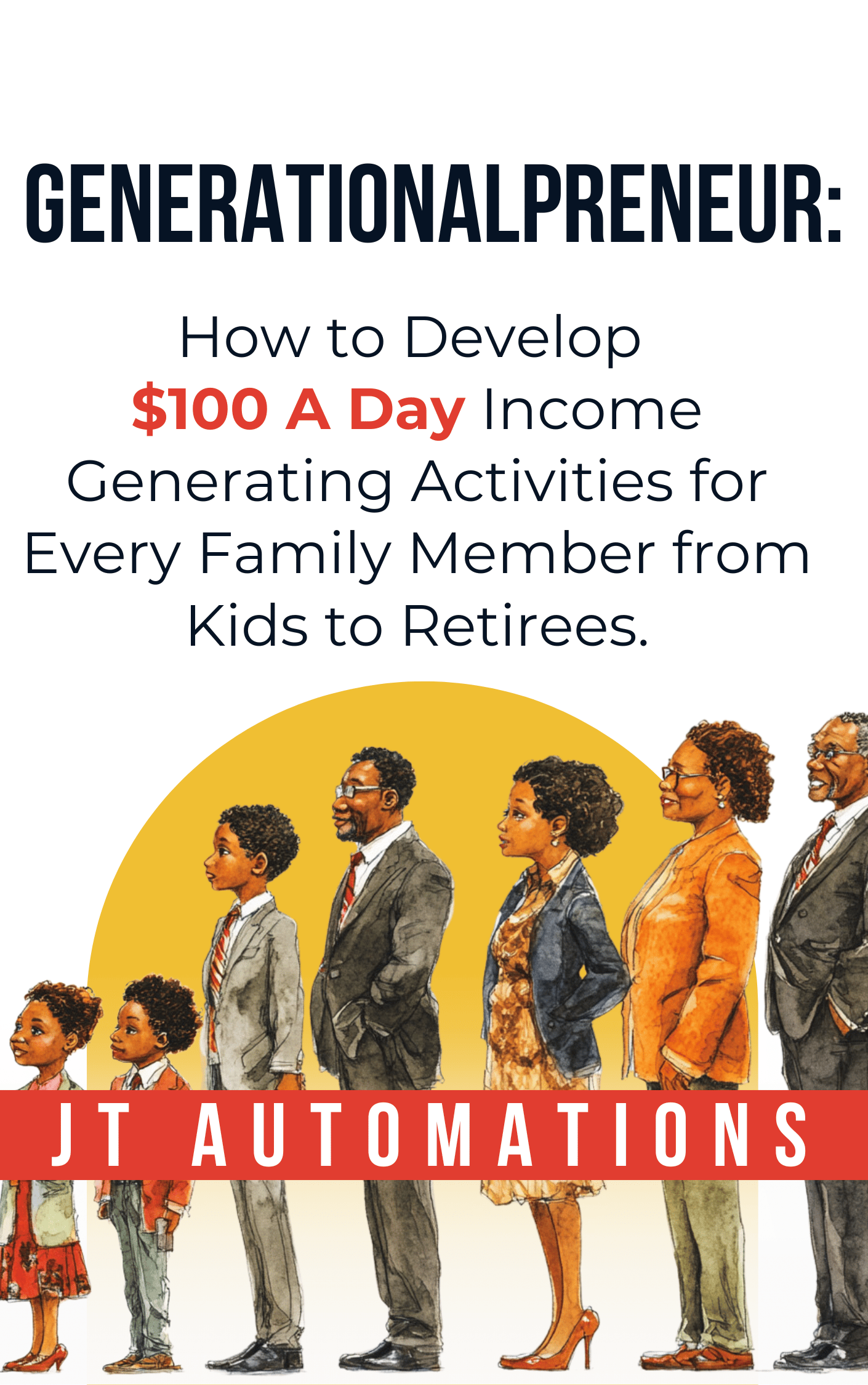 Generationalpreneur: How to Develop $100 A Day Income Generating ...