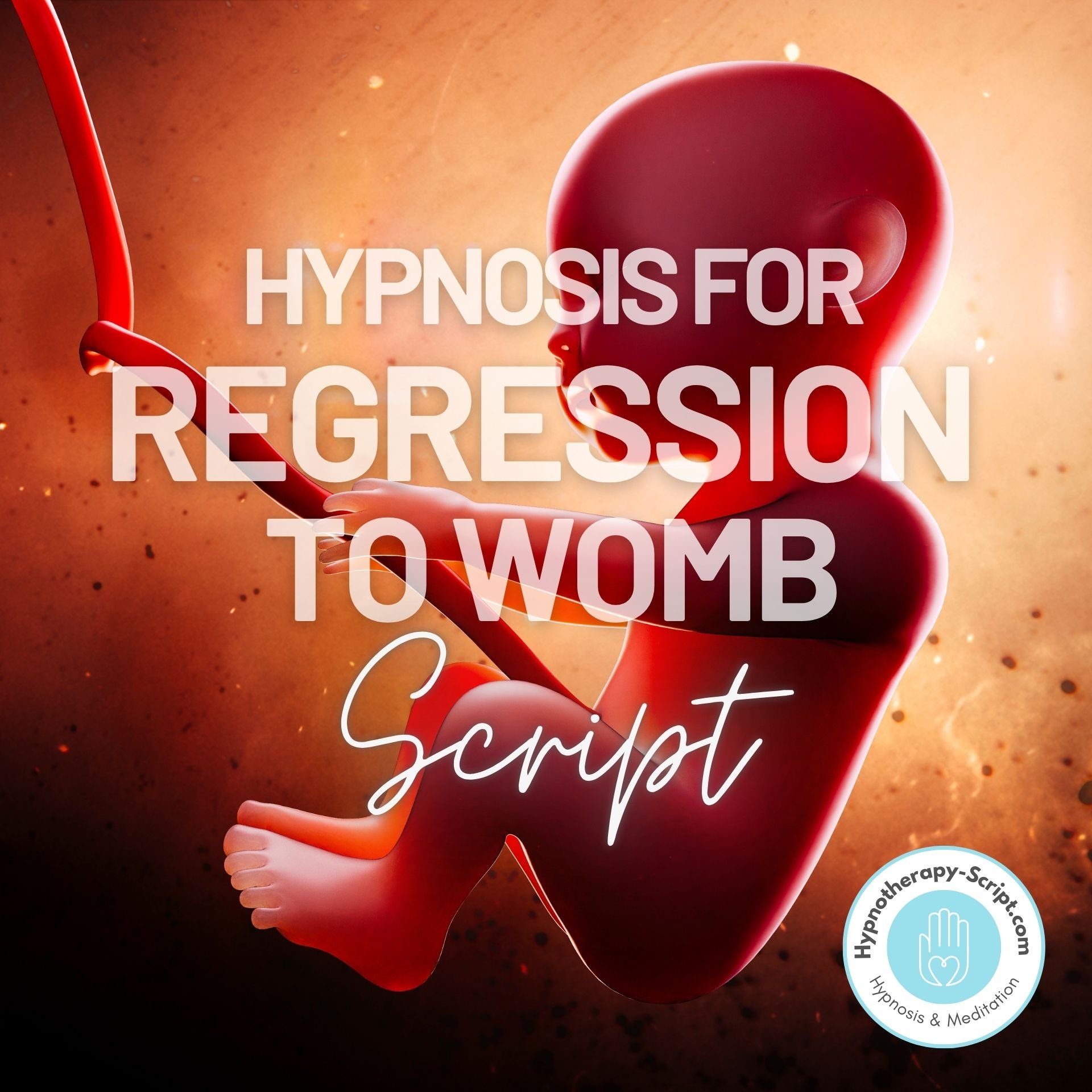 Regression (Back to the Womb) Hypnotherapy Script