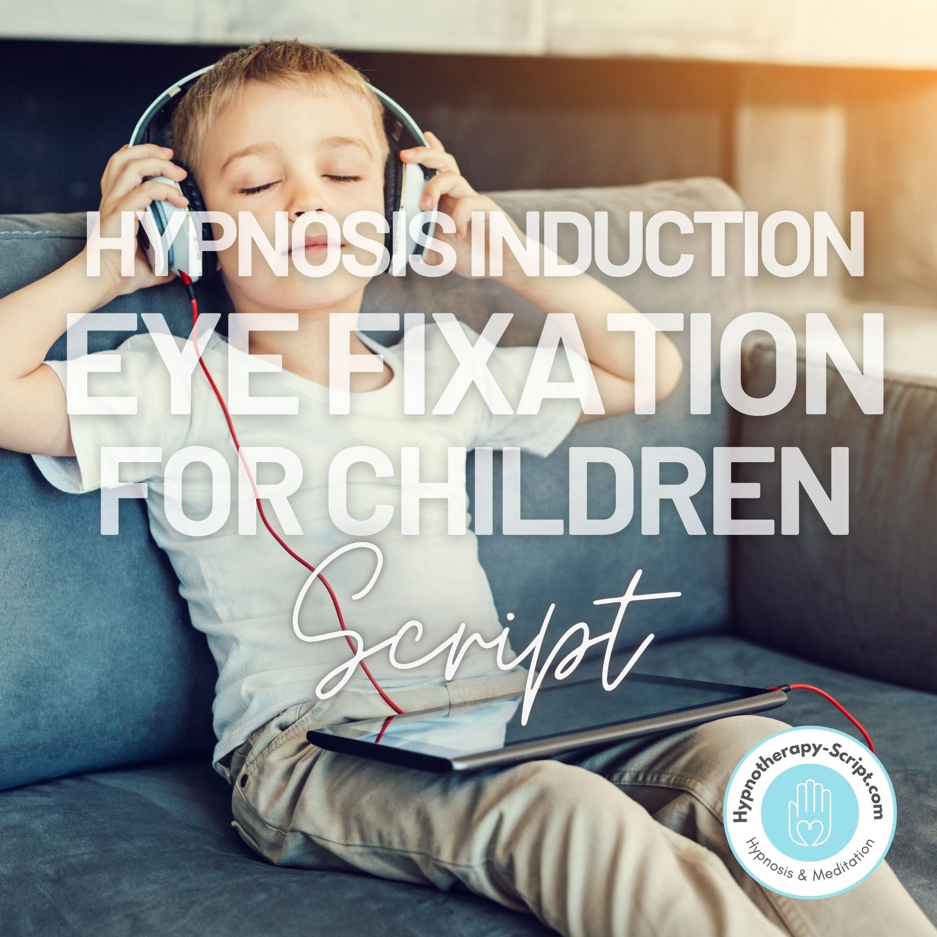 Induction - Eye Fixation - For Children - Hypnotherapy Script