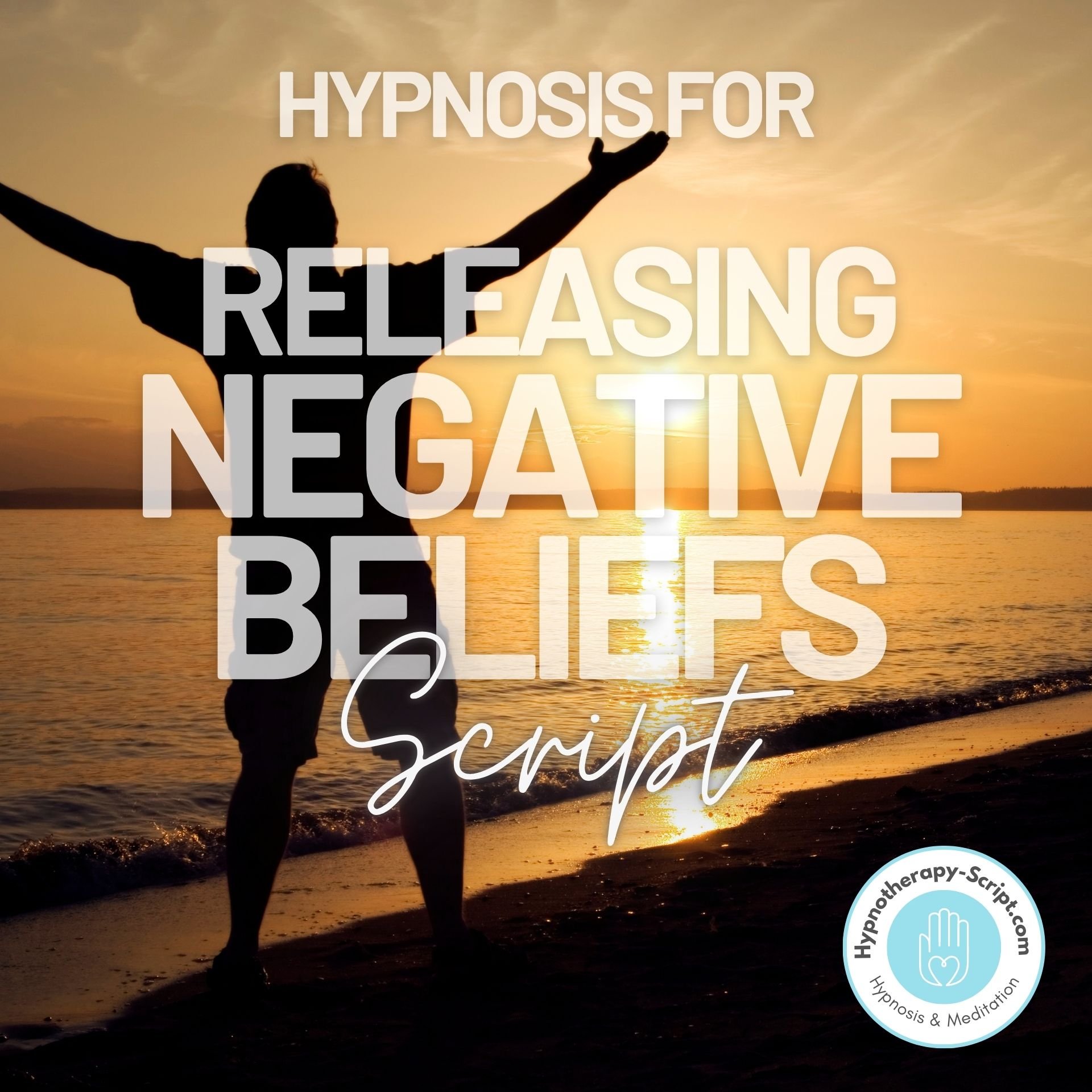 Releasing Negative Beliefs - Hypnotherapy Script