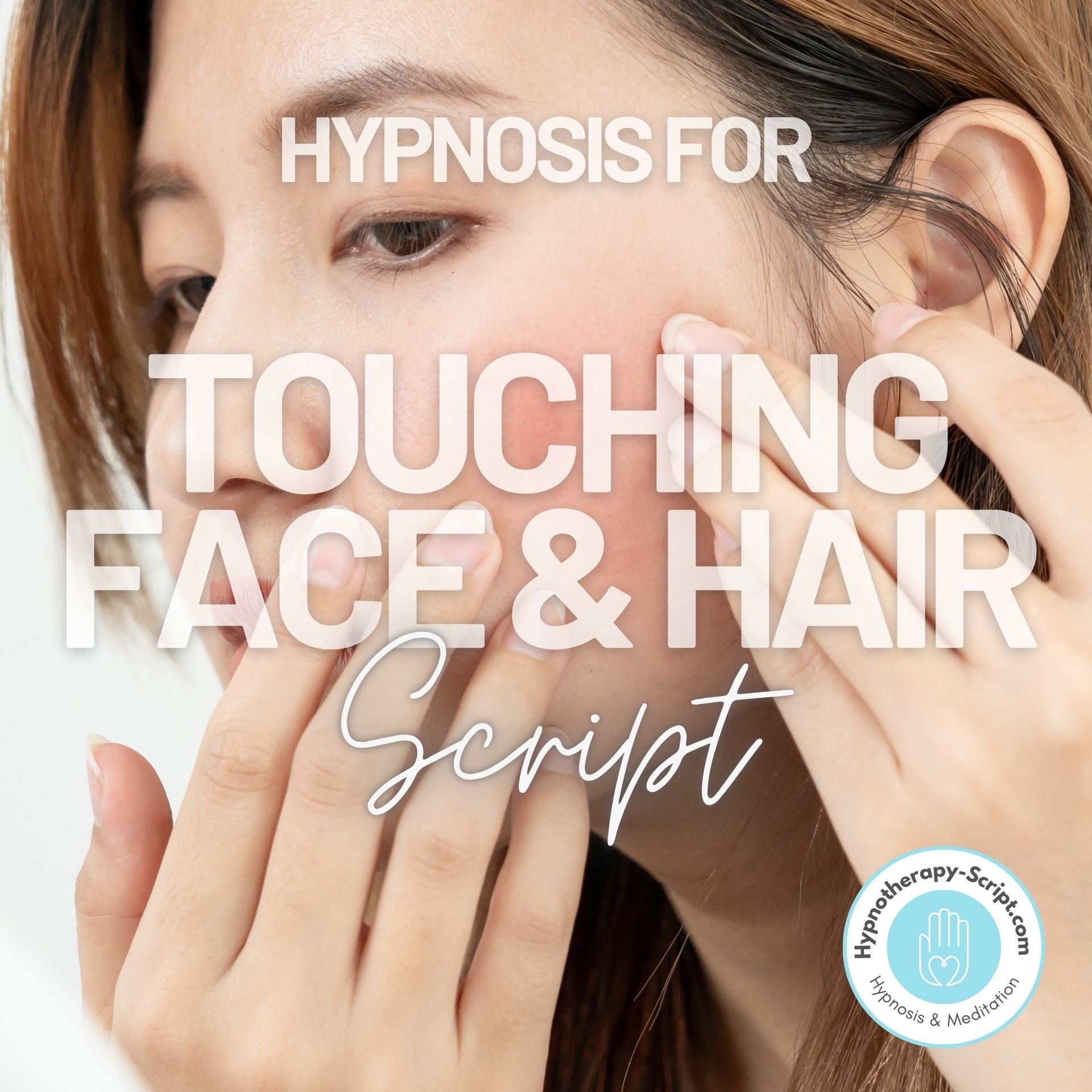 Stop Touching Your Face & Hair - Hypnotherapy Script