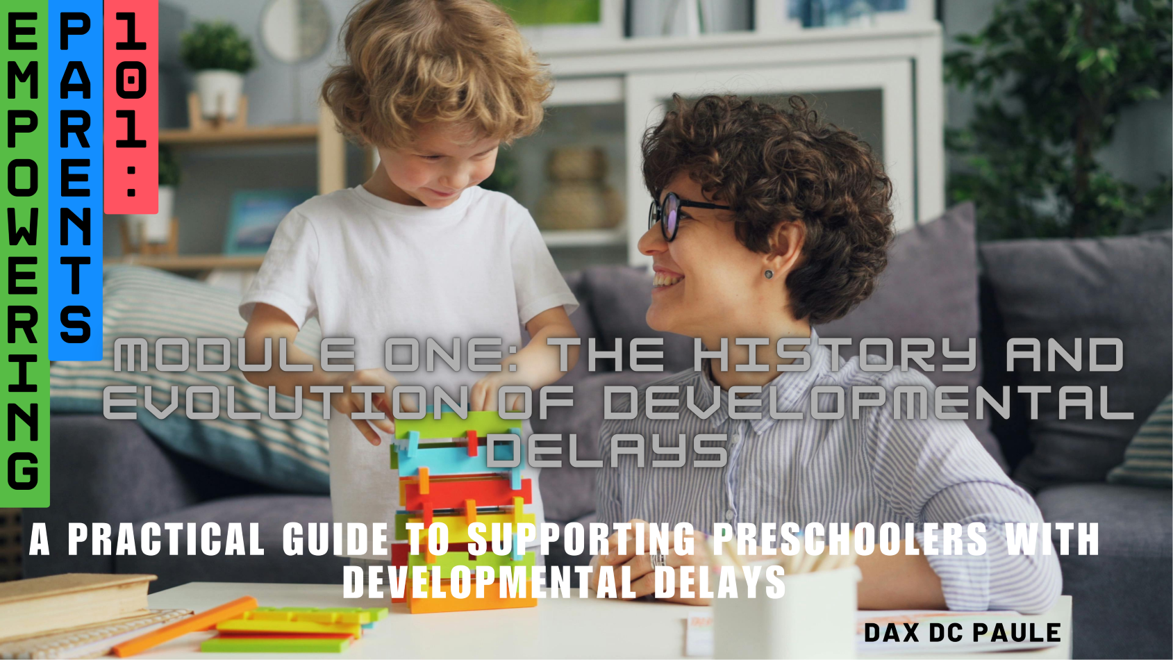 EMPOWERING PARENTS 101: A PRACTICAL GUIDE TO SUPPORTING PRESCHOOLERS WITH DEVELOPMENTAL DELAYS ...