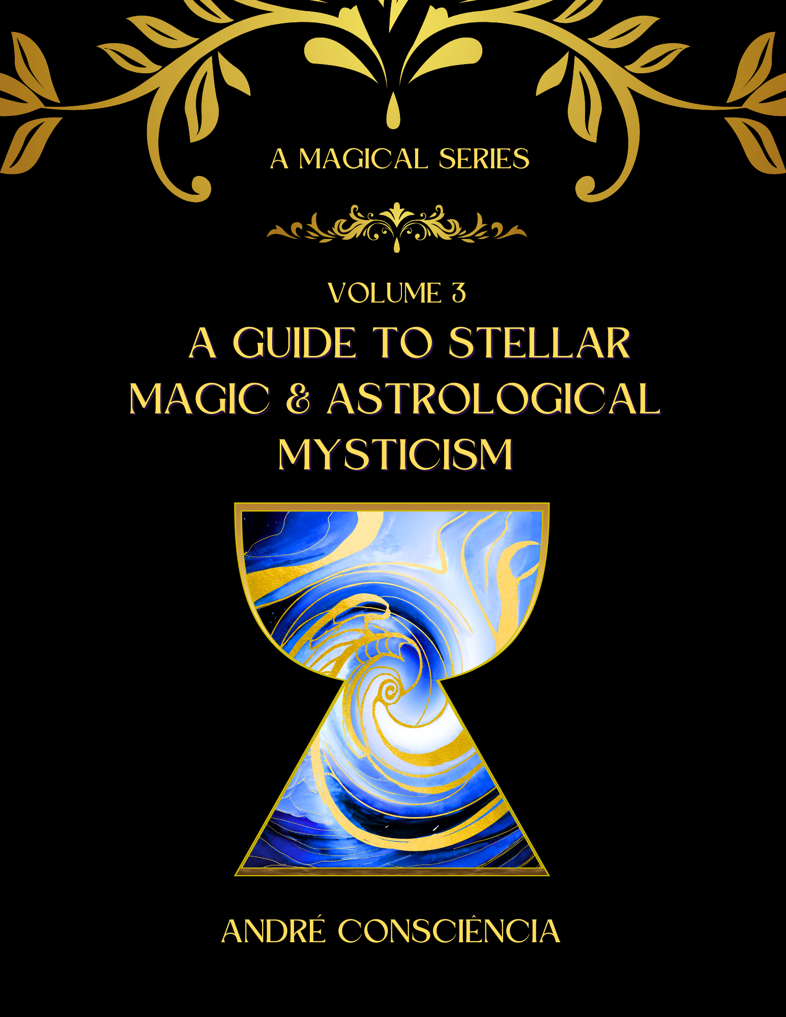 A Guide to Stellar Magic & Astrological Mysticism - A Magical Study Series: Volume 3 (Hardback)