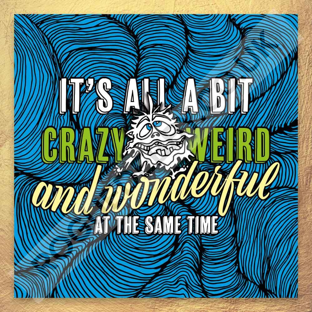 It's all a bit crazy, weird and wonderful