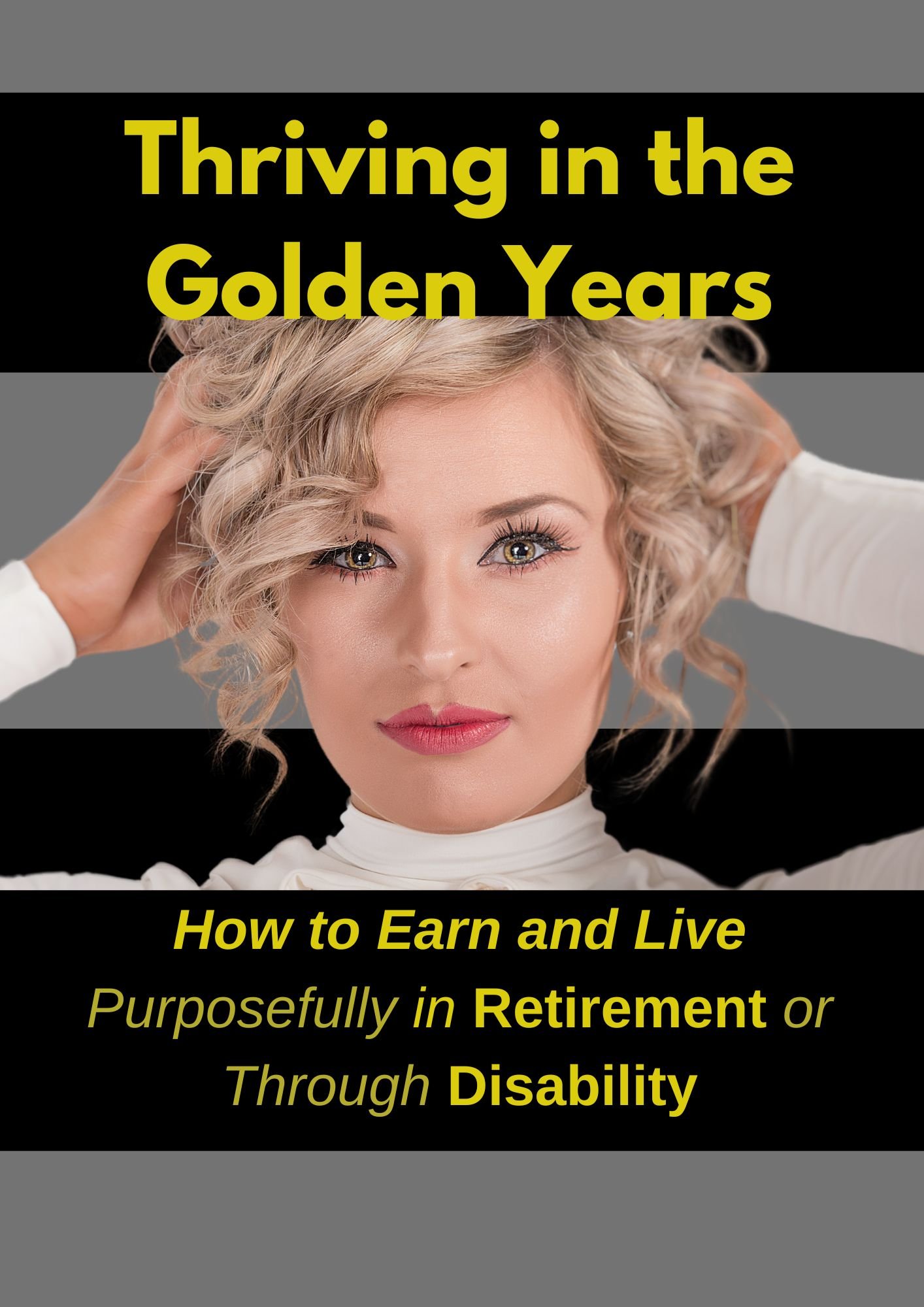 Thriving in the Golden Years : How to Earn and Live Purposefully in ...