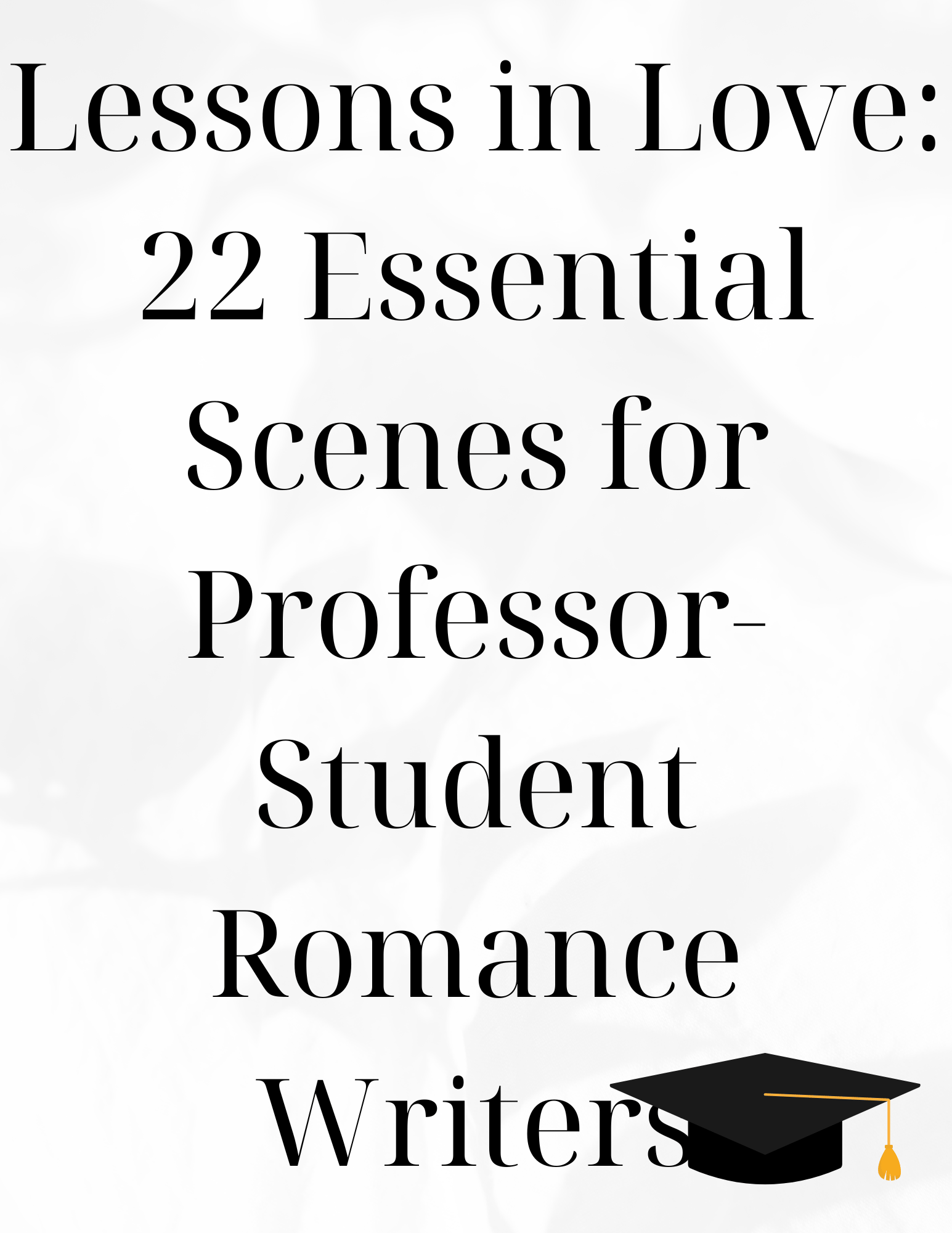 Lessons in Love: 22 Essential Scenes for Professor-Student Romance Writers
