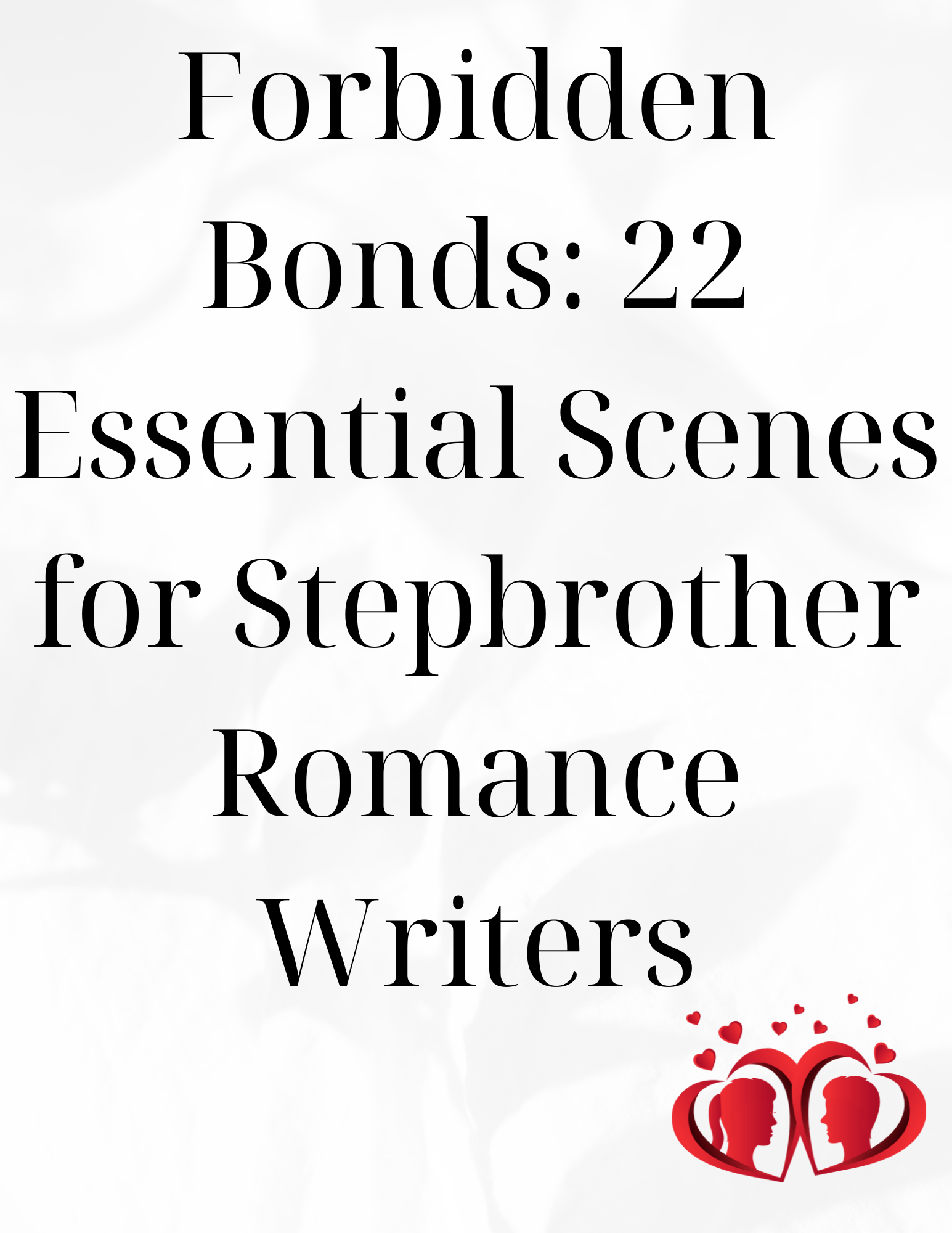Forbidden Bonds: 22 Essential Scenes for Stepbrother Romance Writers