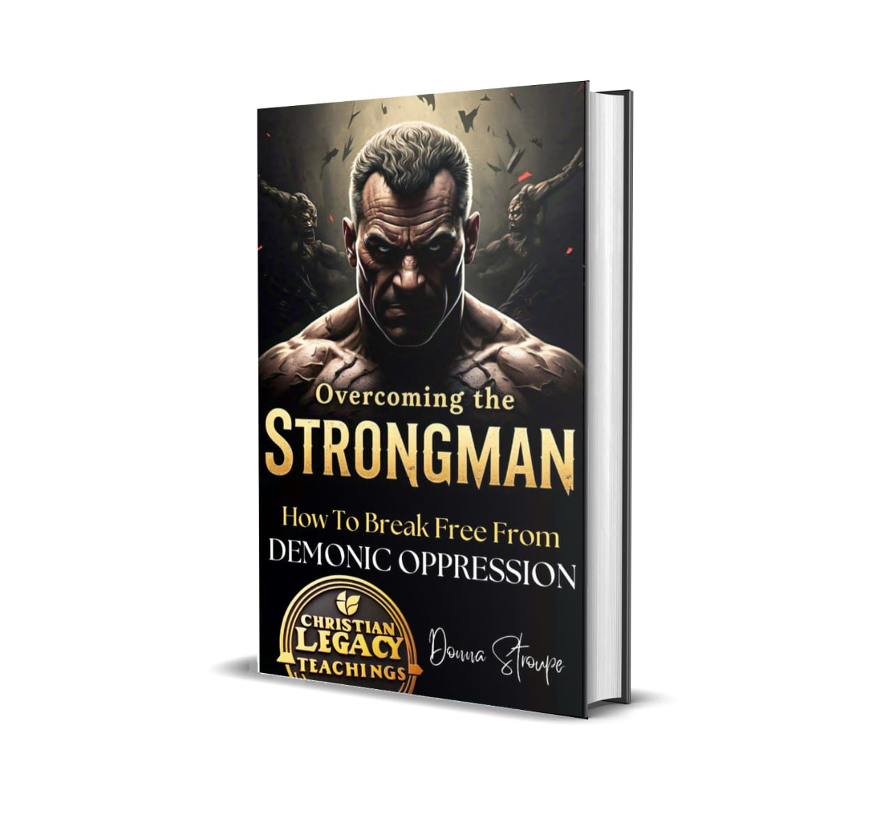 Overcoming The Strongman: How to Break Free From Demonic Oppression ...