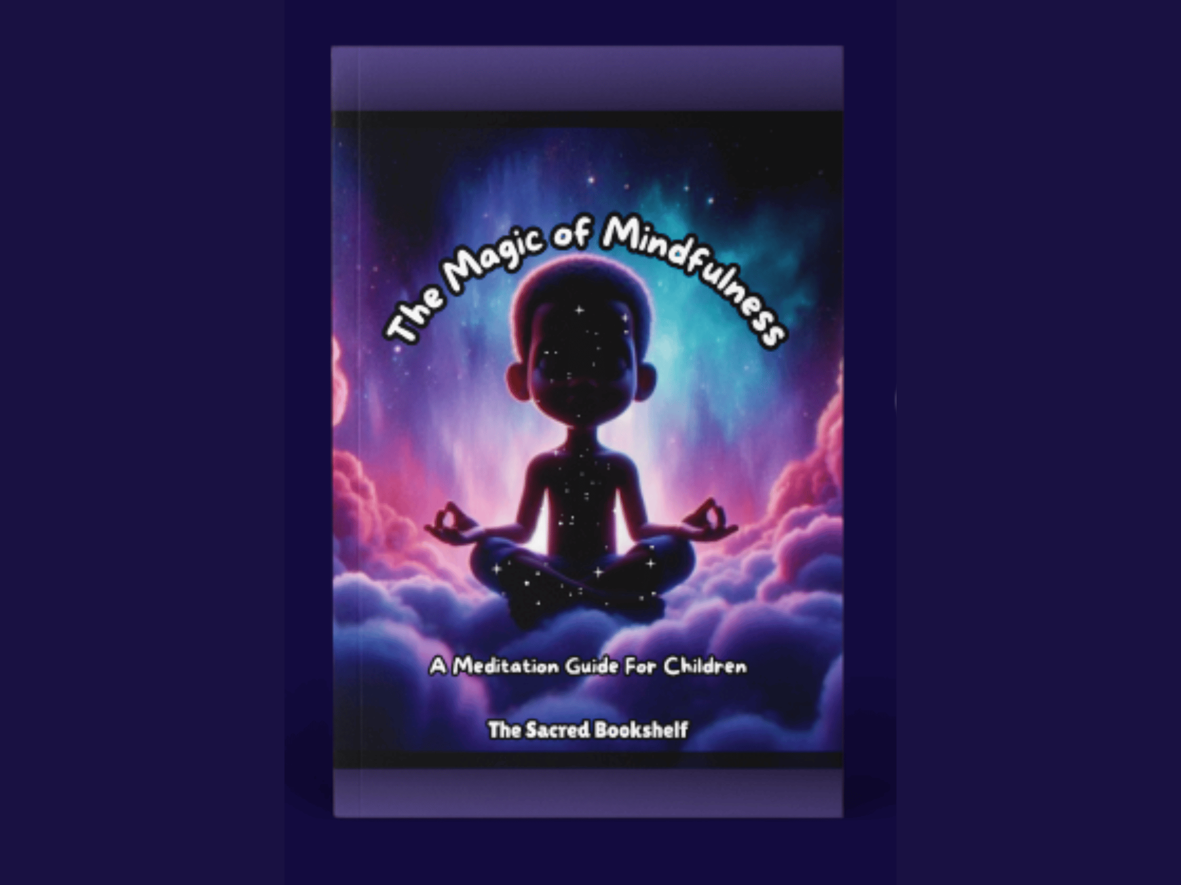 THE MAGIC OF MINDFULNESS: A Meditation Guide for Children