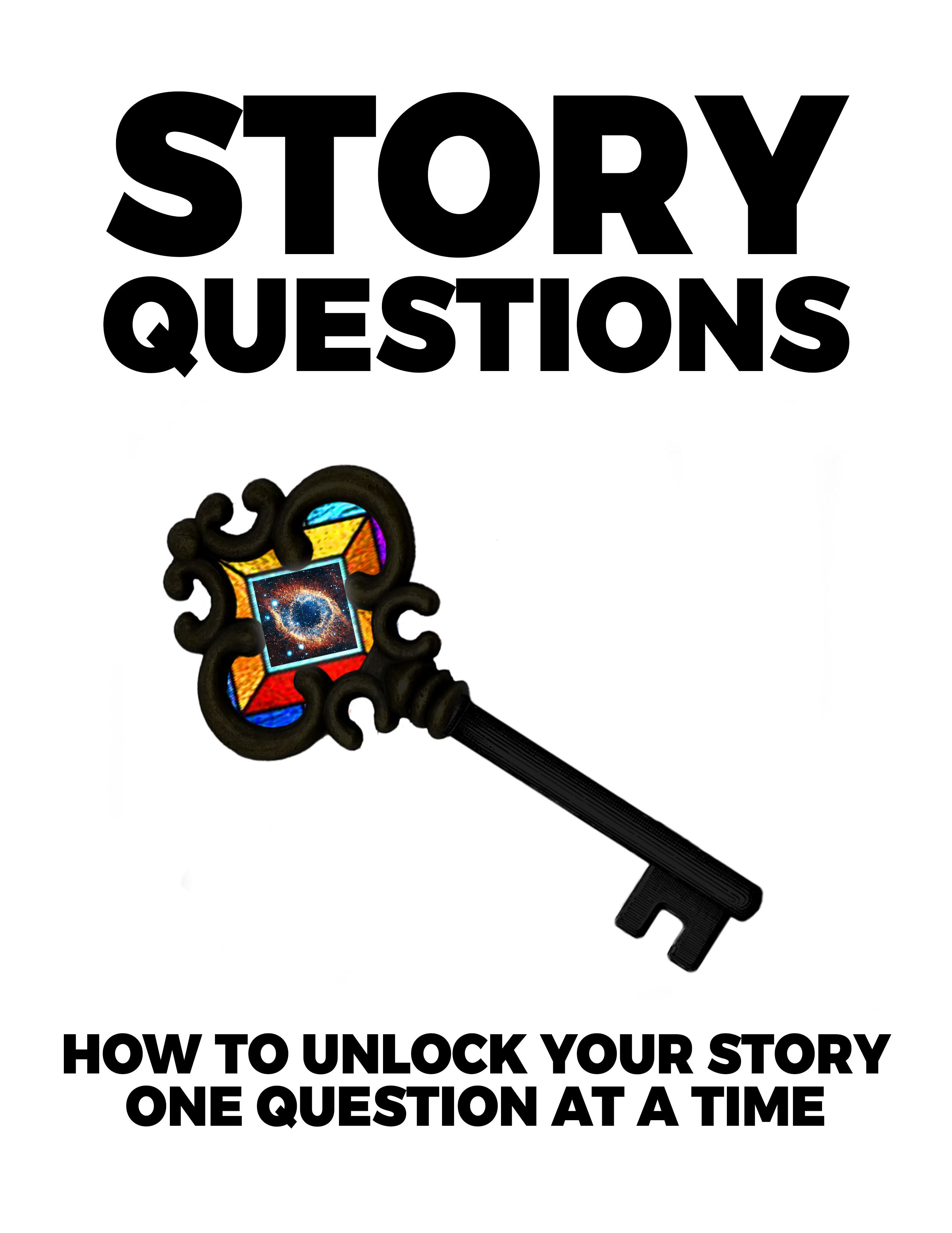 STORY QUESTIONS: How To Unlock Your Story One Question At A Time (PDF ...