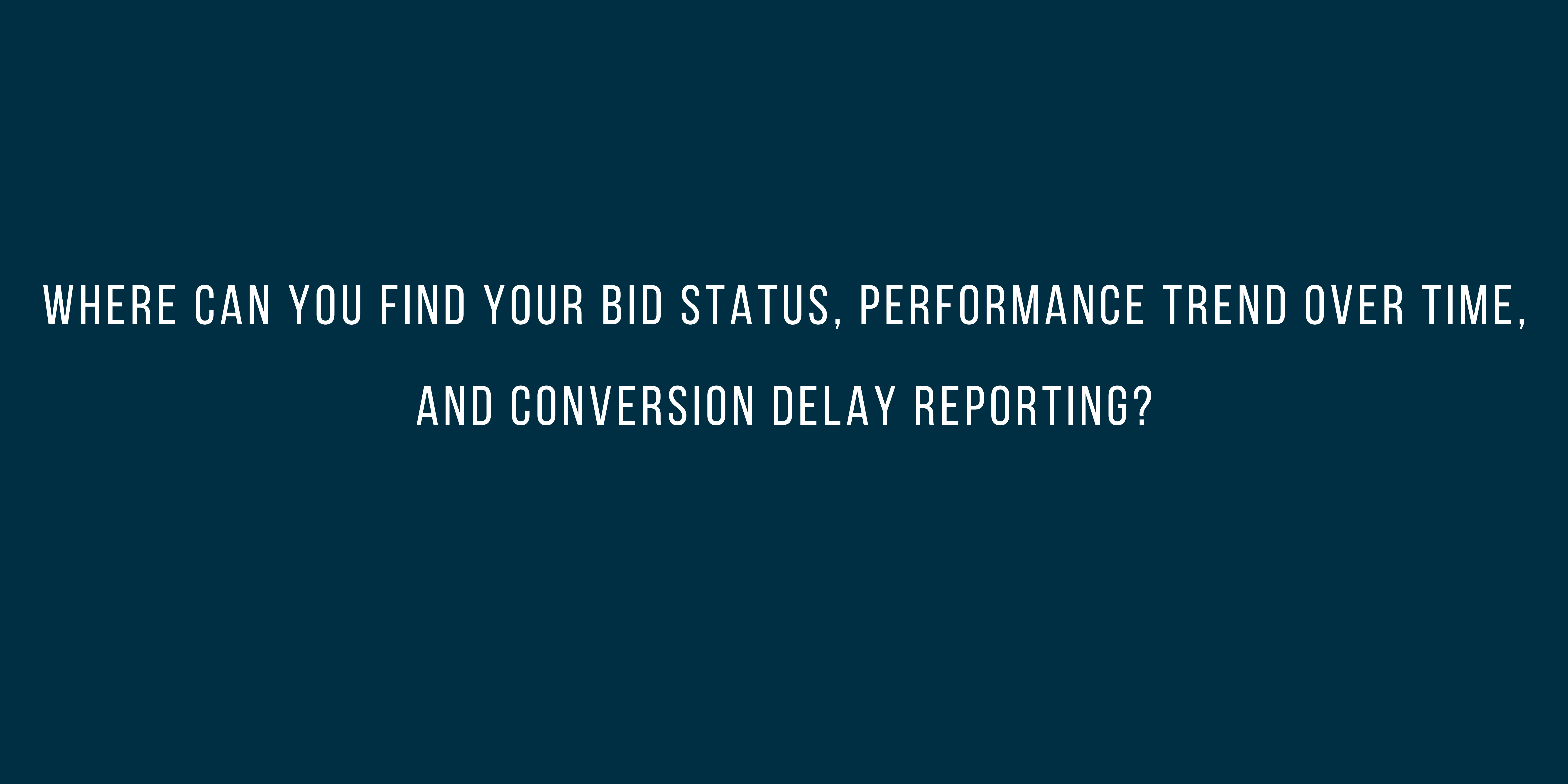 Where can you find your bid status, performance trend over time, and ...