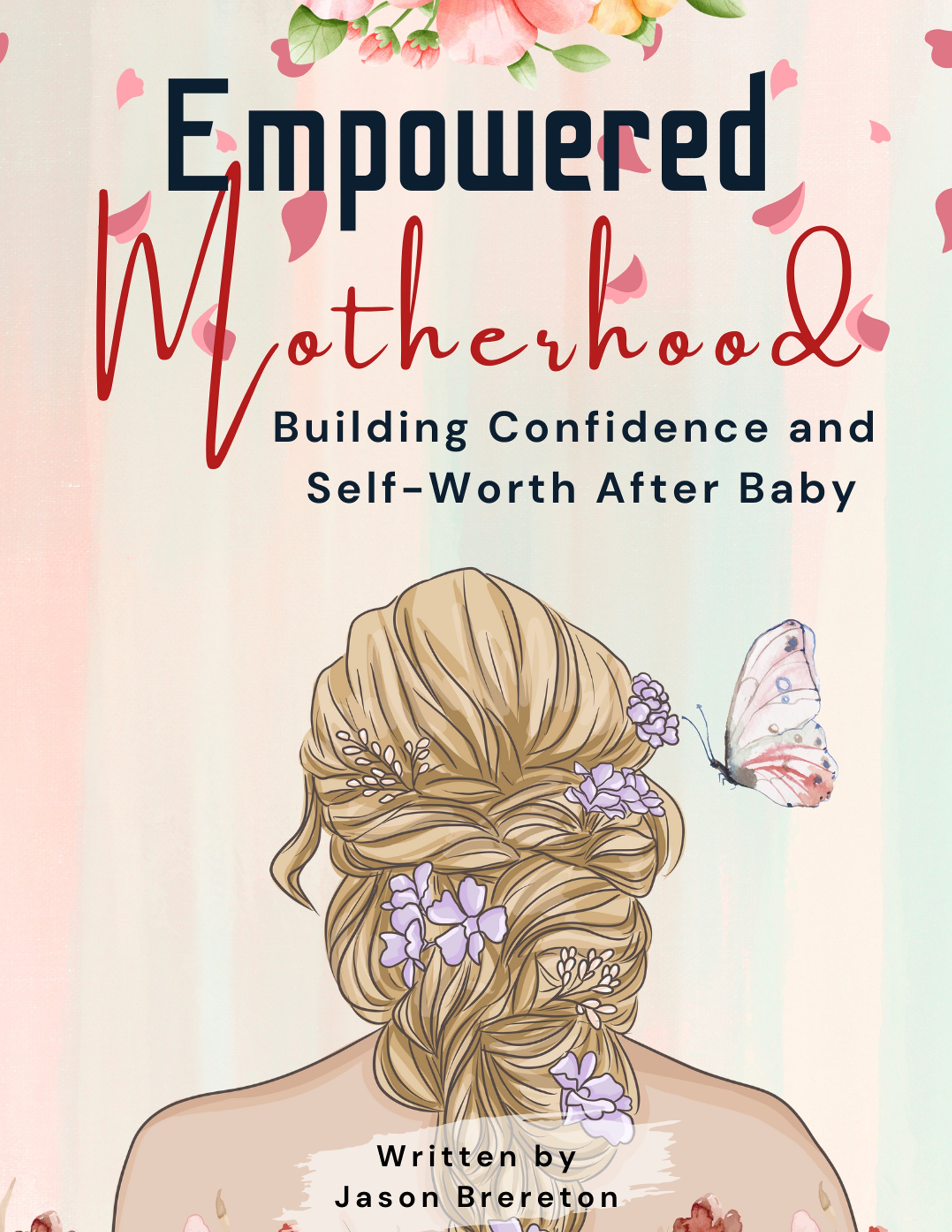 Empowered Motherhood: Building Confidence and Self-Worth After Baby ...