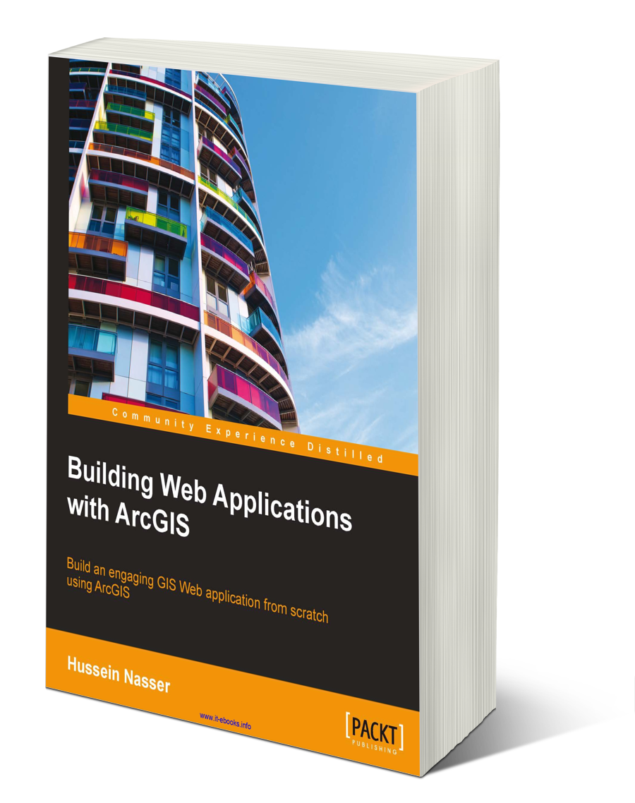 Building Web Applications with ArcGIS: Build an engaging GIS Web applicam scratch using ArcGIS ...