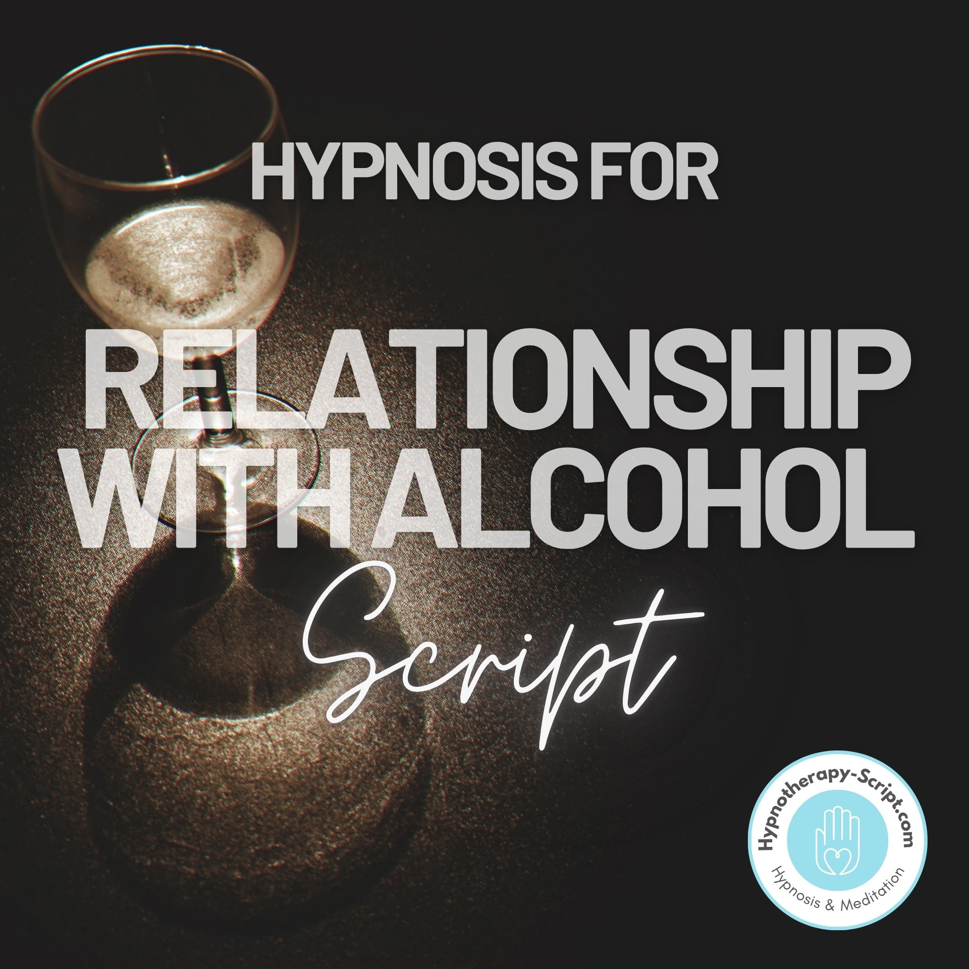 Changing The Relationship With Alcohol - Hypnosis Script