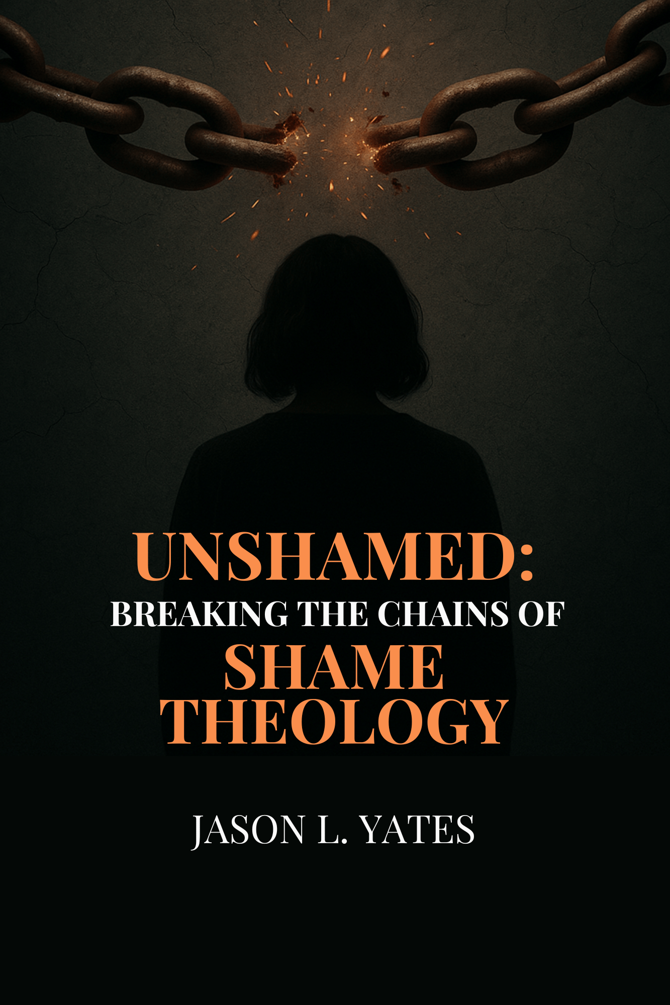 Unshamed: Breaking the Chains of Shame Theology
