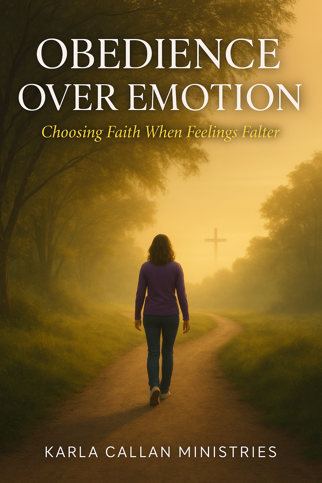 Obedience Over Emotion: Choosing Faith When Feelings Falter