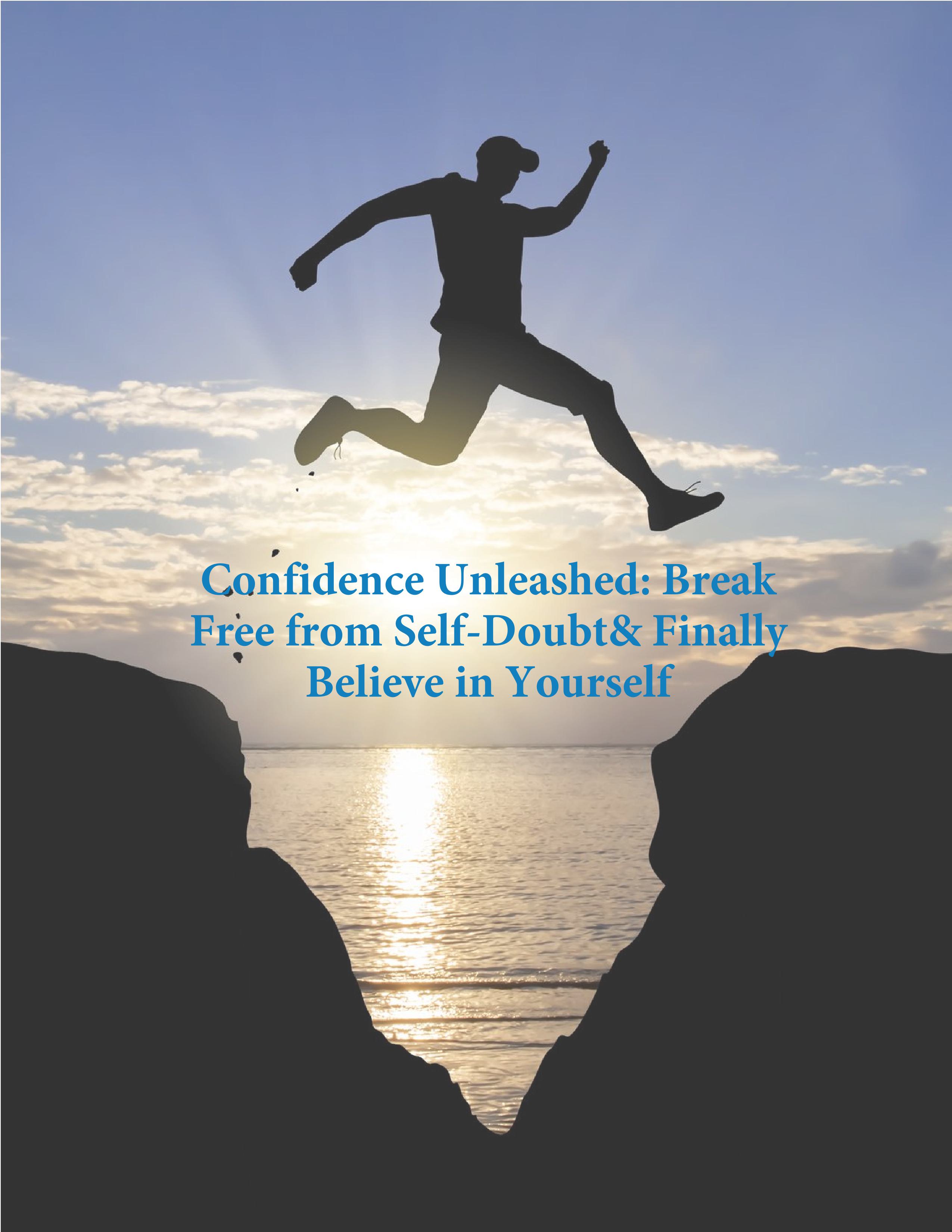 Confidence Unleashed:Break Free from Self-Doubt& Finally Believe in ...