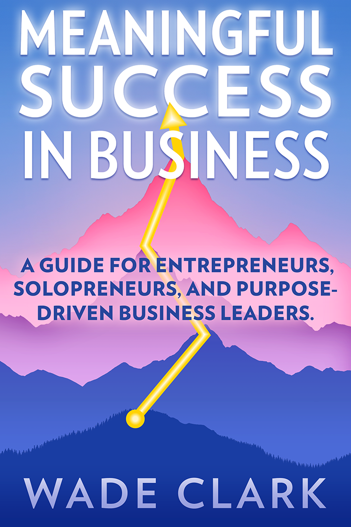 Meaningful Success in Business by Wade Clark - Payhip