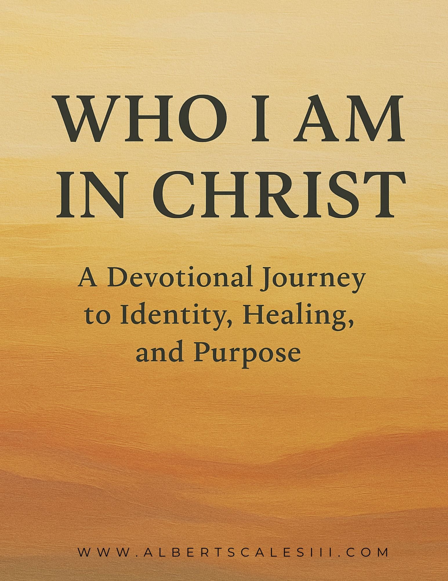 Who I Am in Christ: A Devotional Journey to Identity, Healing & Purpose ...