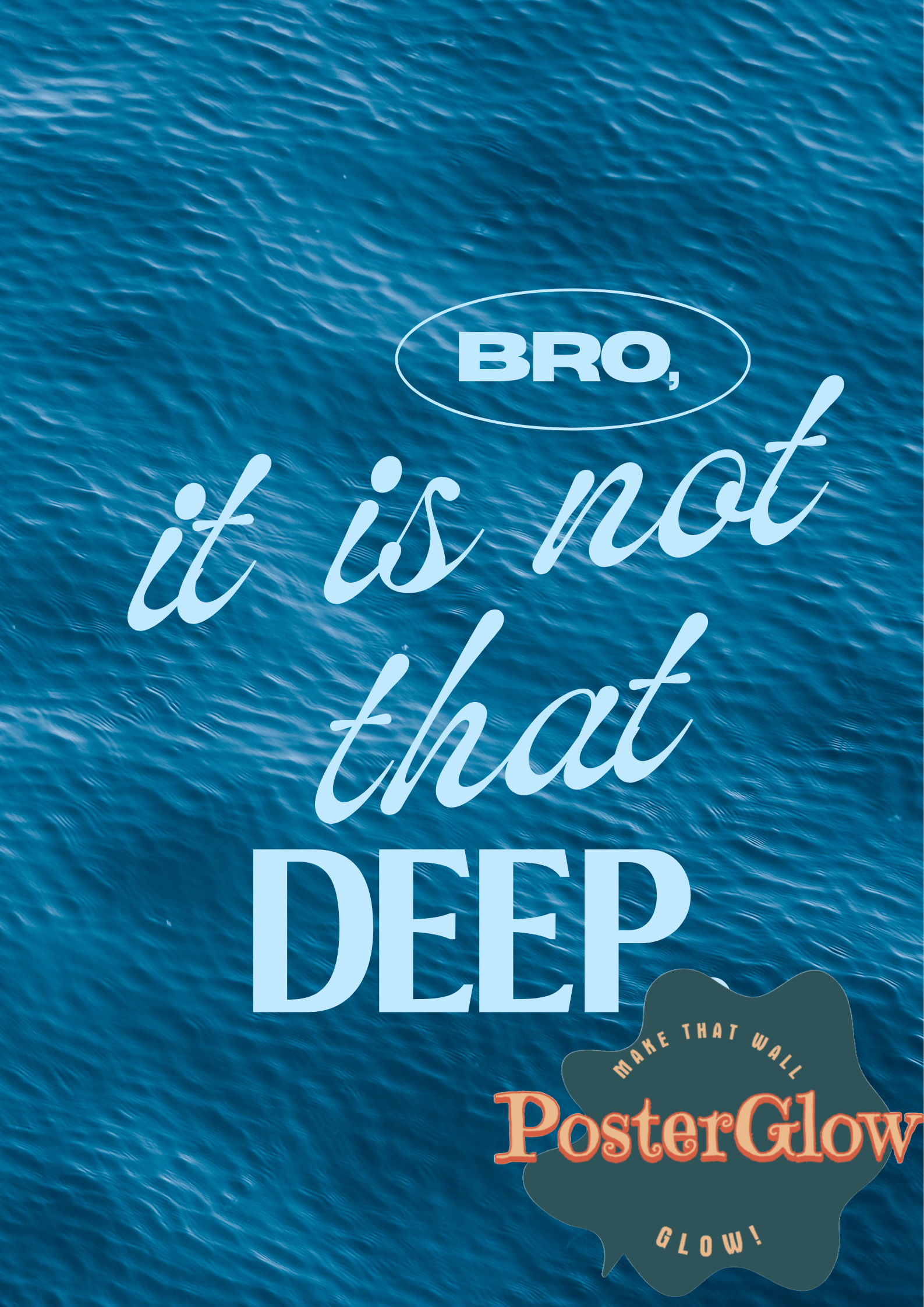 Bro, It's Not That Deep poster PosterGlow - Payhip