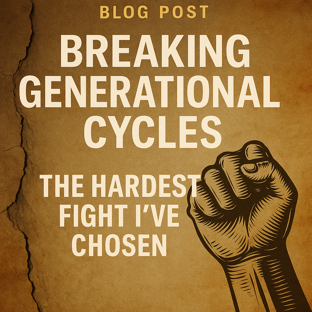 Breaking Generational Cycles — The Hardest Fight I’ve Chosen