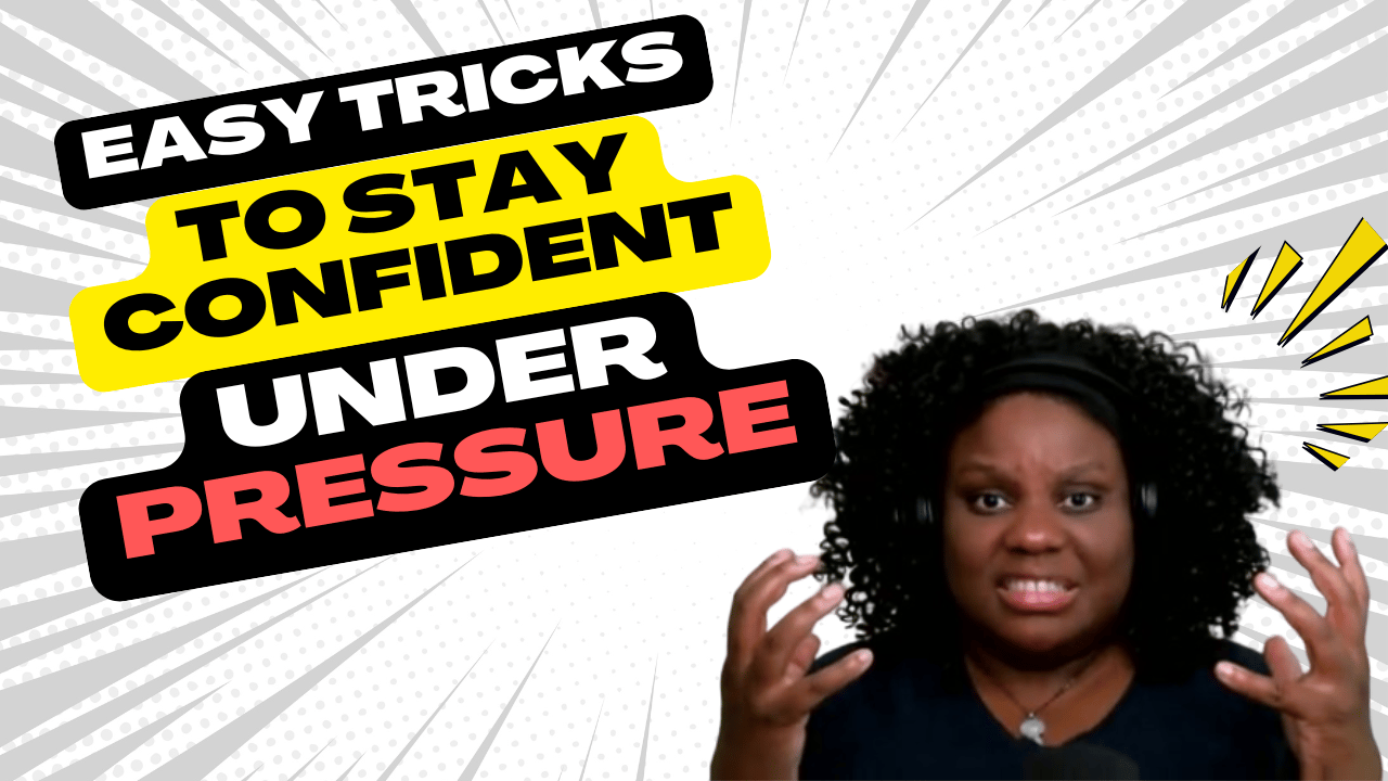 Easy Tricks To Stay Confident Under Pressure