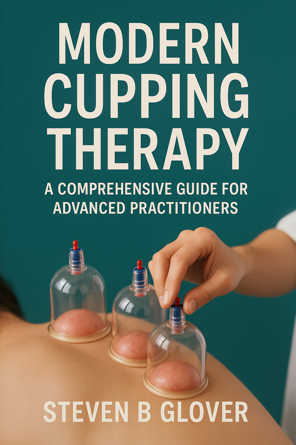 Modern Cupping Therapy: A Comprehension Guide For Advanced ...